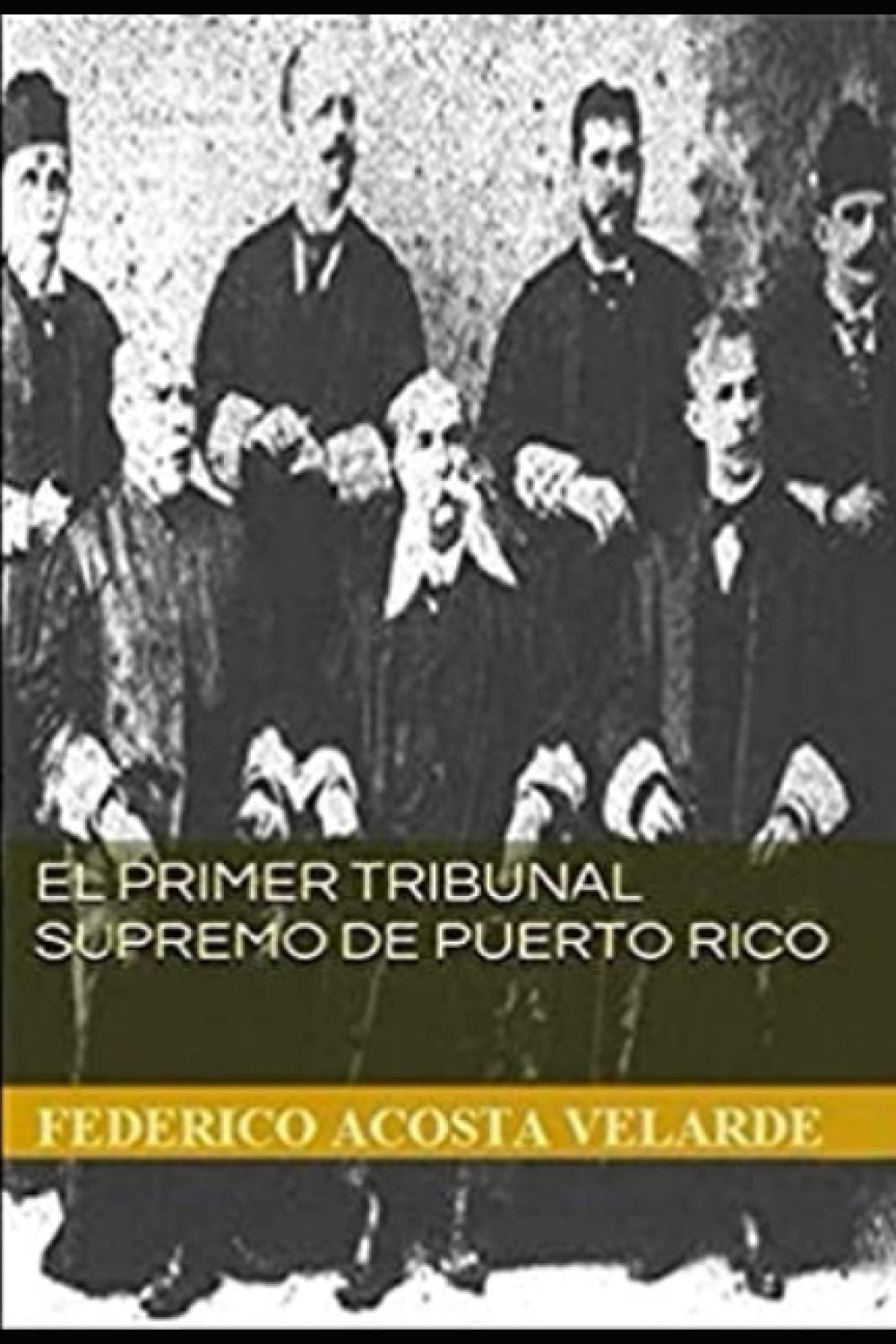 El Primer Tribunal Supremo de Puerto Rico by Federico Acosta Velarde ...