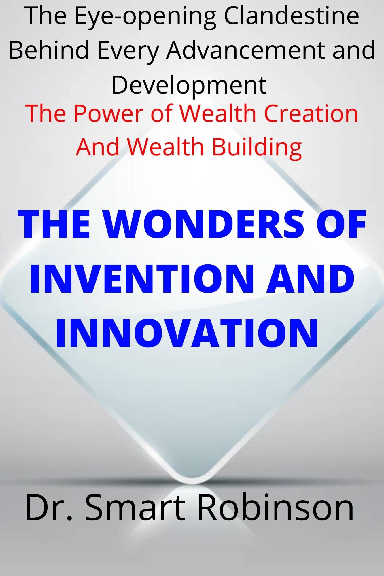 THE WONDERS OF INVENTION AND INNOVATION: The Eye-opening Clandestine ...