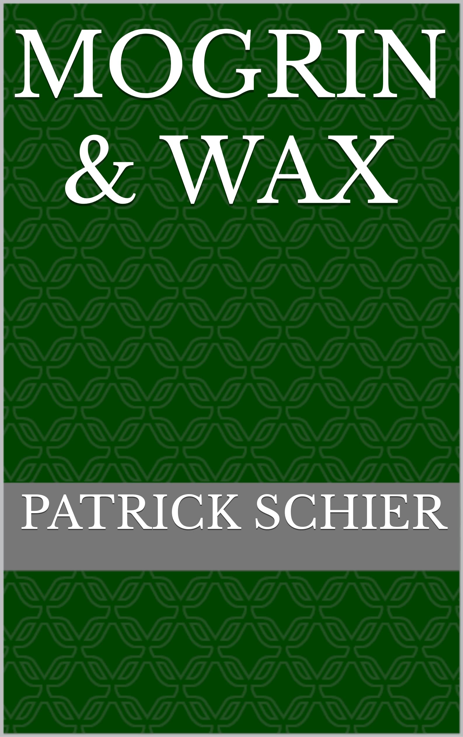 Mogrin & Wax by Patrick Schier | Goodreads