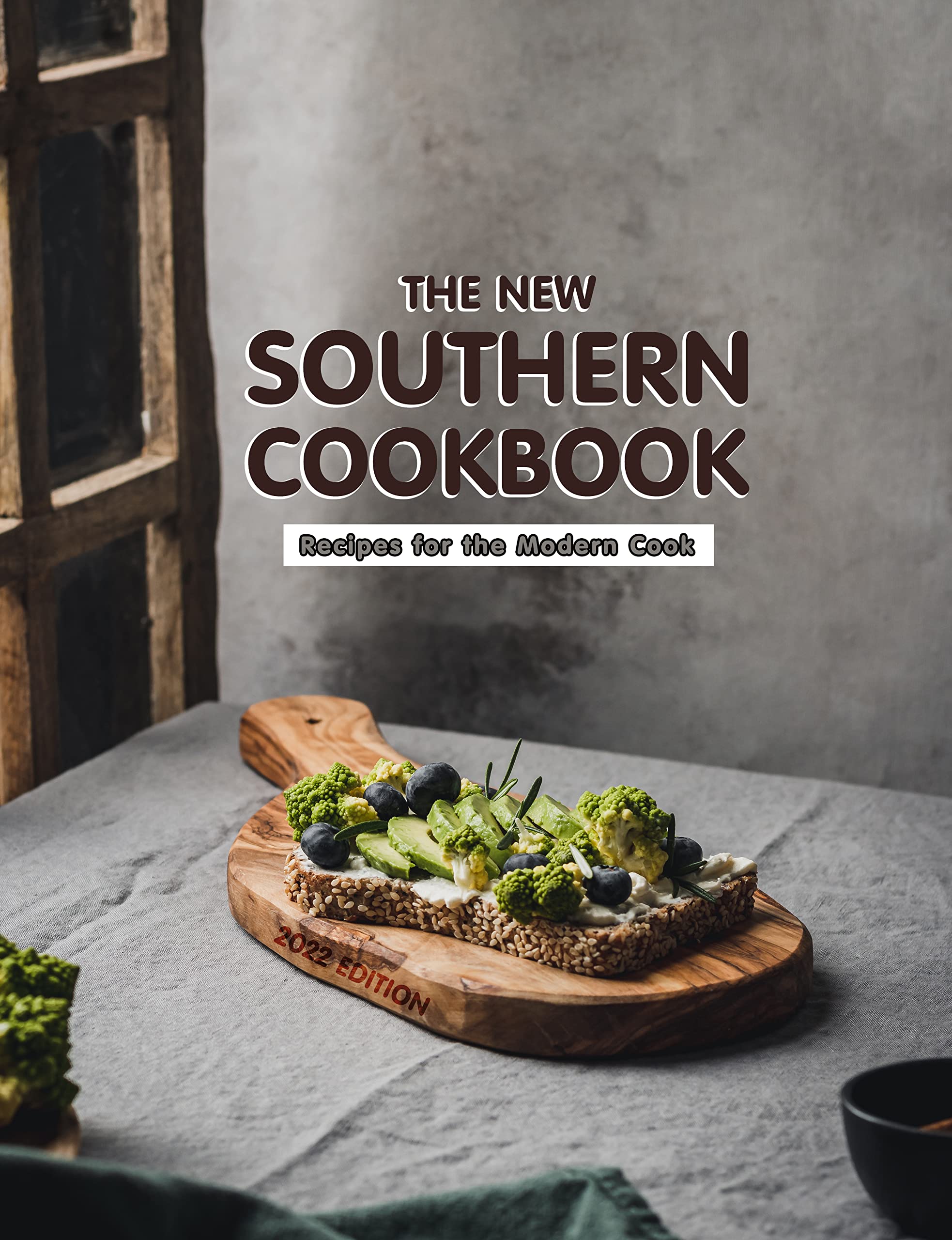 The New Southern Cookbook 2022: Recipes For The Modern Cook by Effie ...