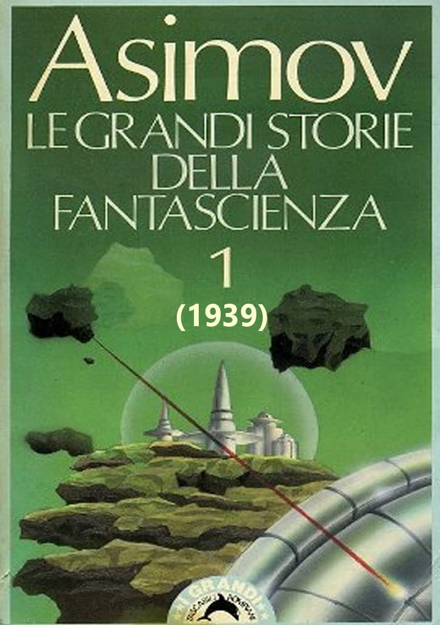 LE GRANDI STORIE DELLA FANTASCIENZA: 1 (1939) by Isaac asimo | Goodreads