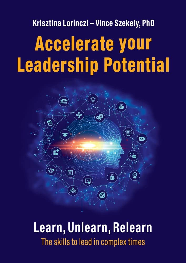 Accelerate Your Leadership Potential: Learn, Unlearn, Relearn - The skills to lead in complex ...