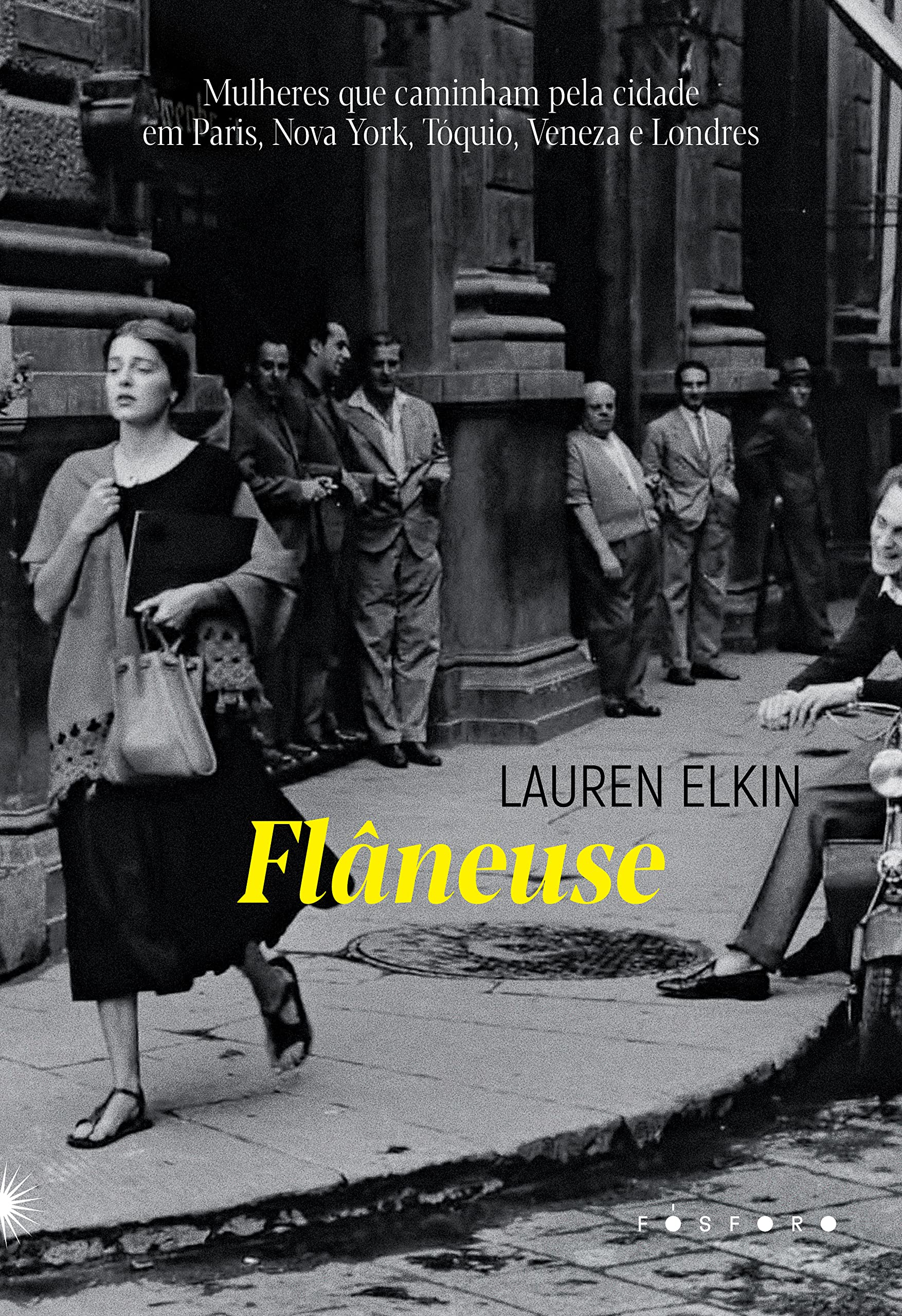 Flâneuse: mulheres que caminham pela cidade em Paris, Nova York, Tóquio ...