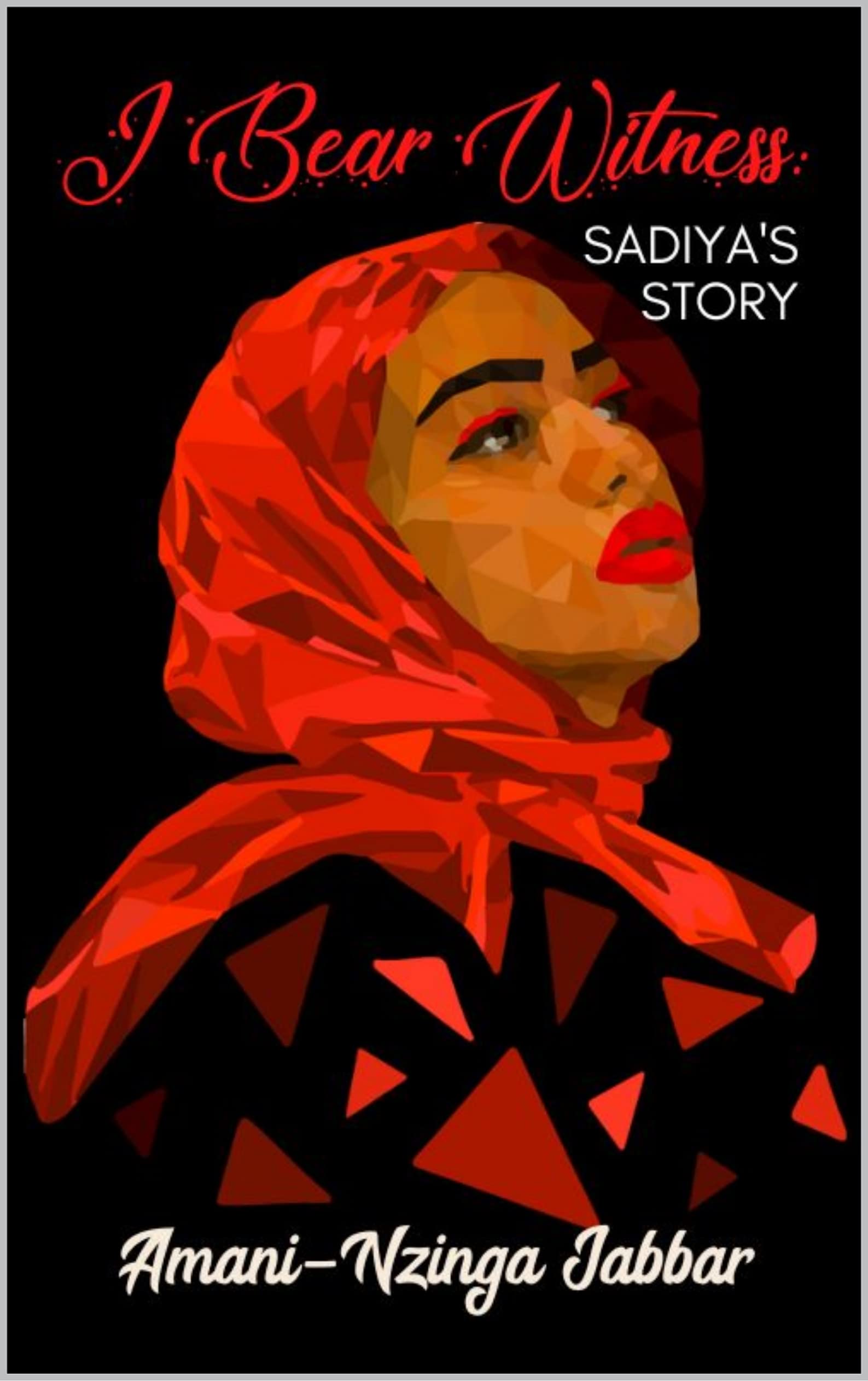 I Bear Witness: Sadiya's Story by Amani-Nzinga Jabbar | Goodreads