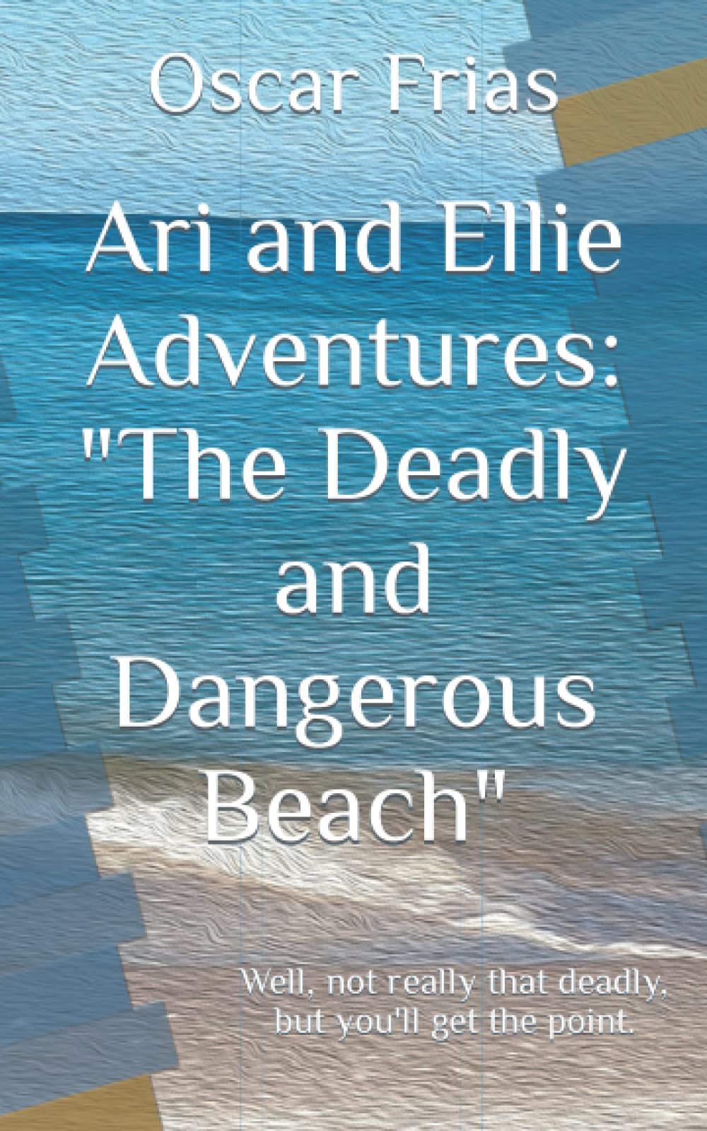 Ari and Ellie Adventures: "The Deadly and Dangerous Beach": Well not ...