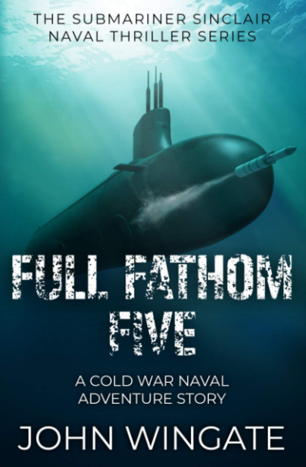 Full Fathom Five: A Cold War naval adventure story by John Wingate ...