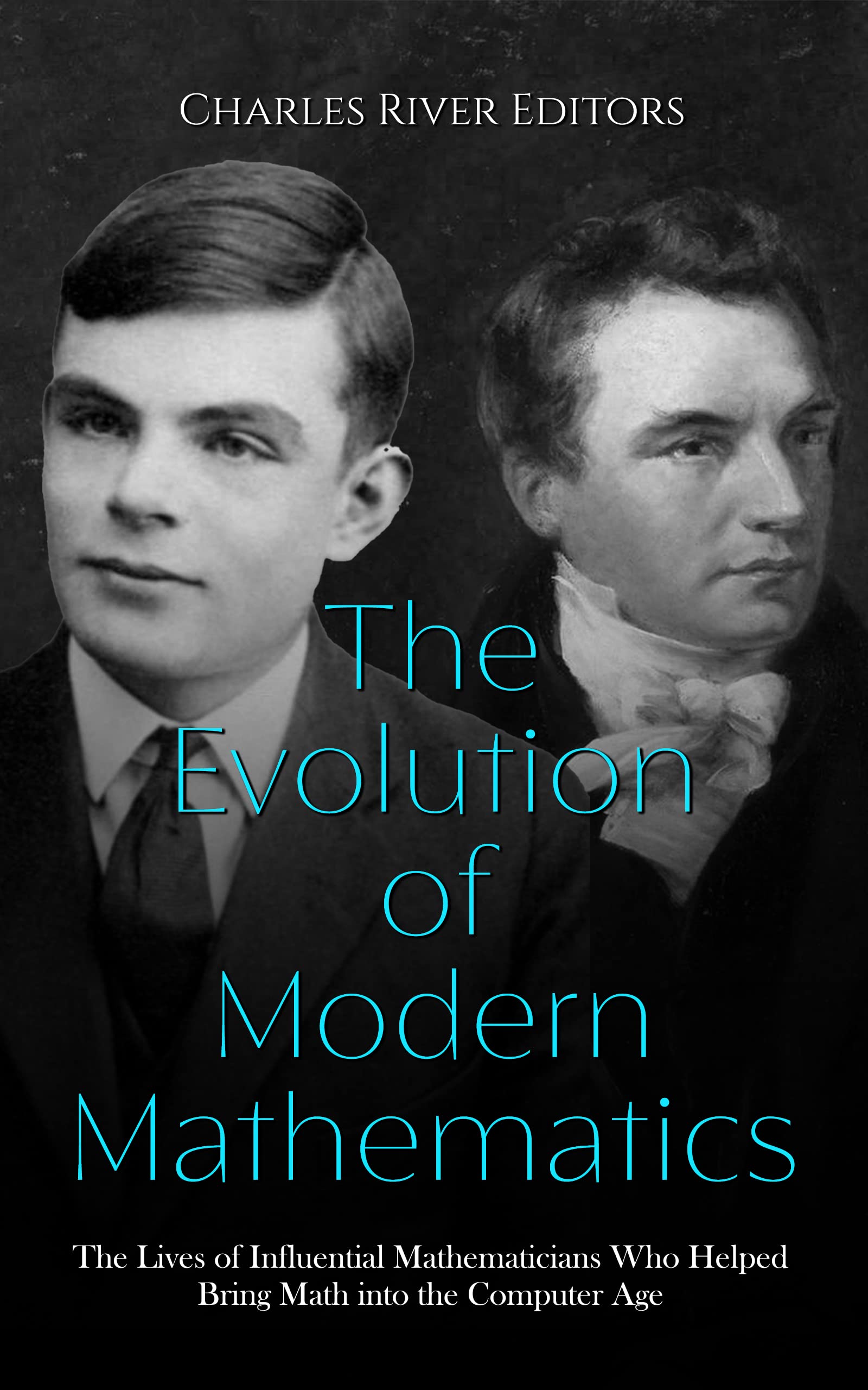 The Evolution of Modern Mathematics: The Lives of Influential ...