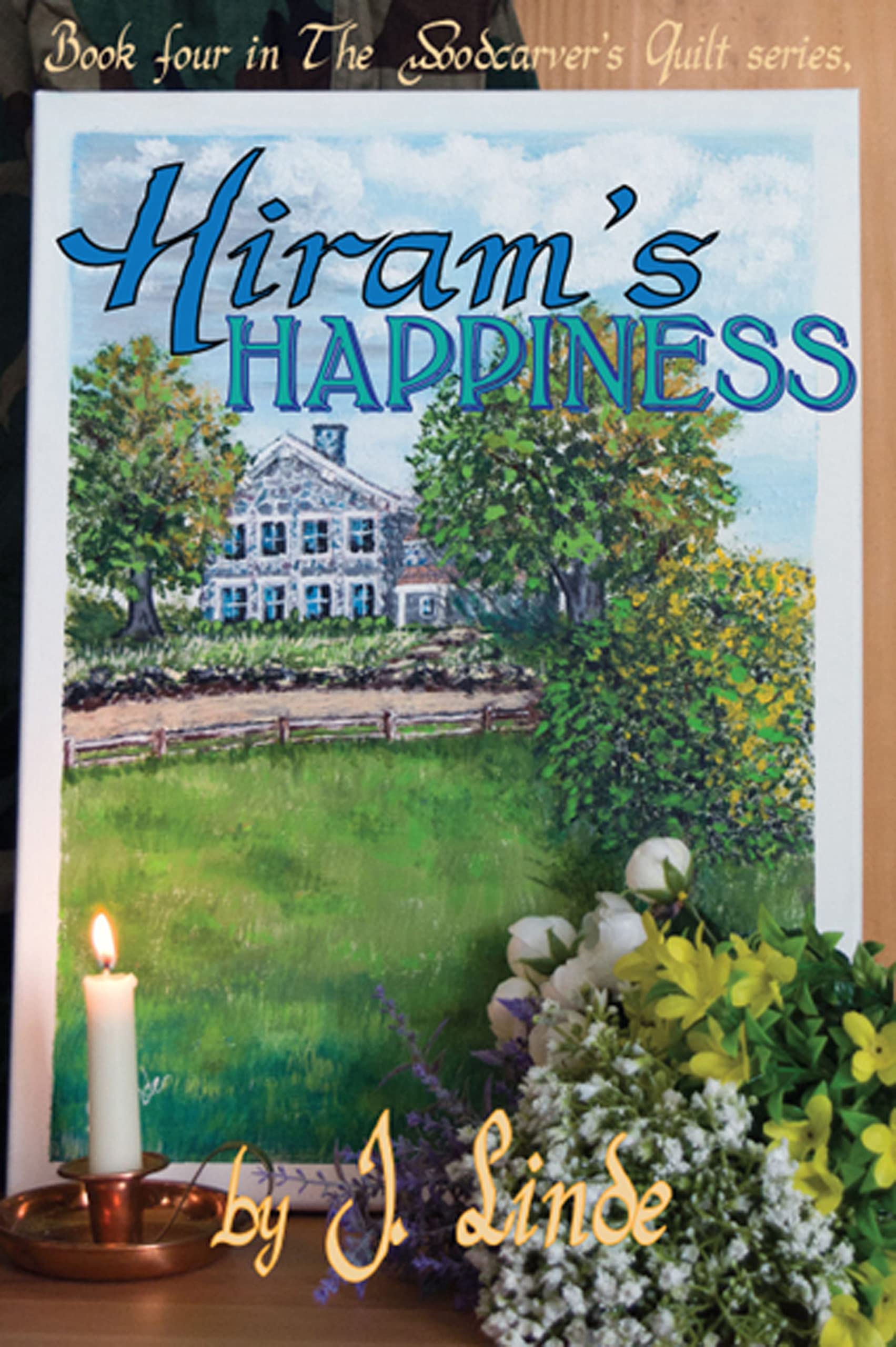 Hiram's Happiness: Book Four in The Woodcarver's Quilt Series by J ...