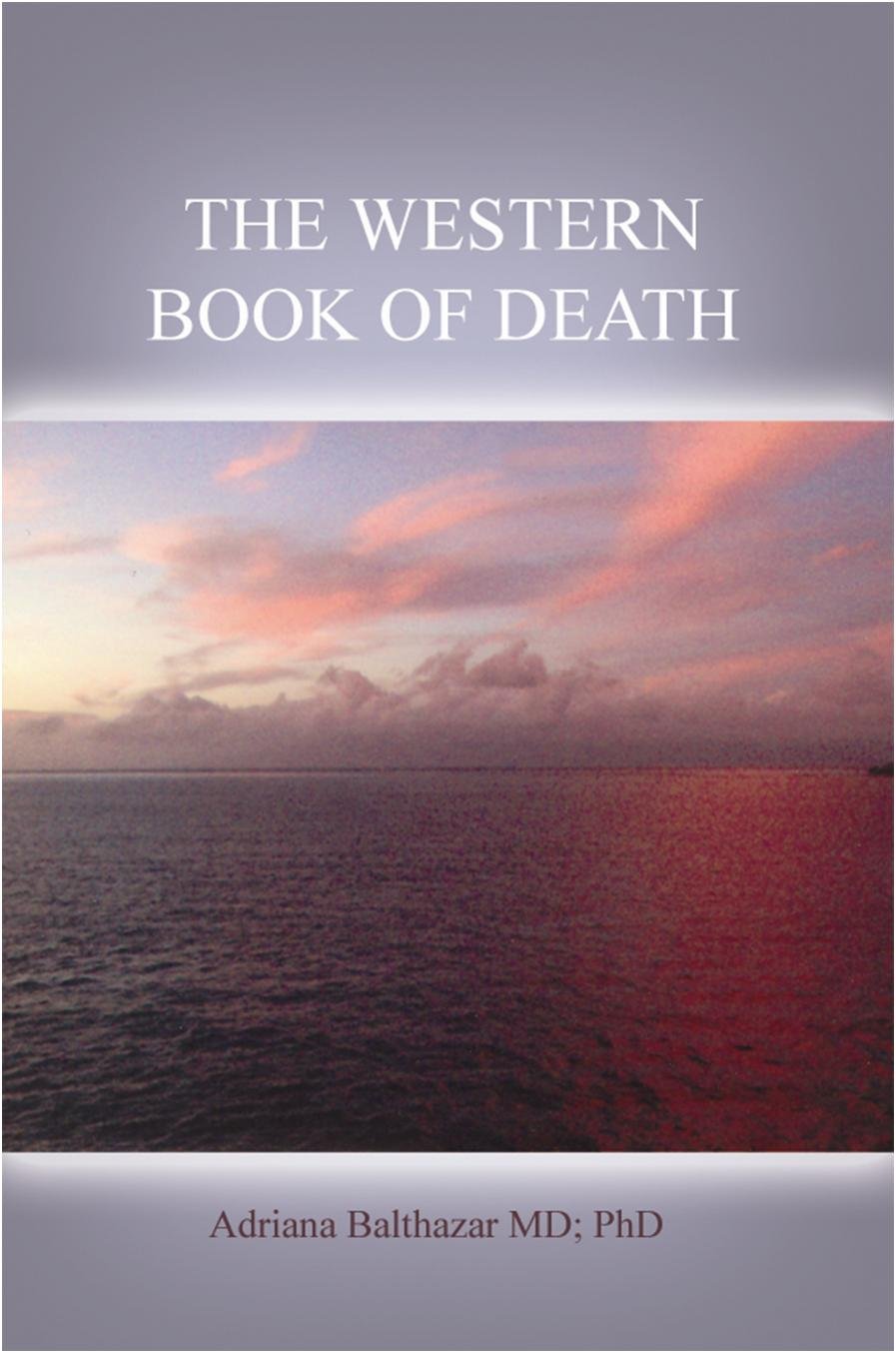 THE WESTERN BOOK OF DEATH by Adriana Balthazar MD; PhD | Goodreads