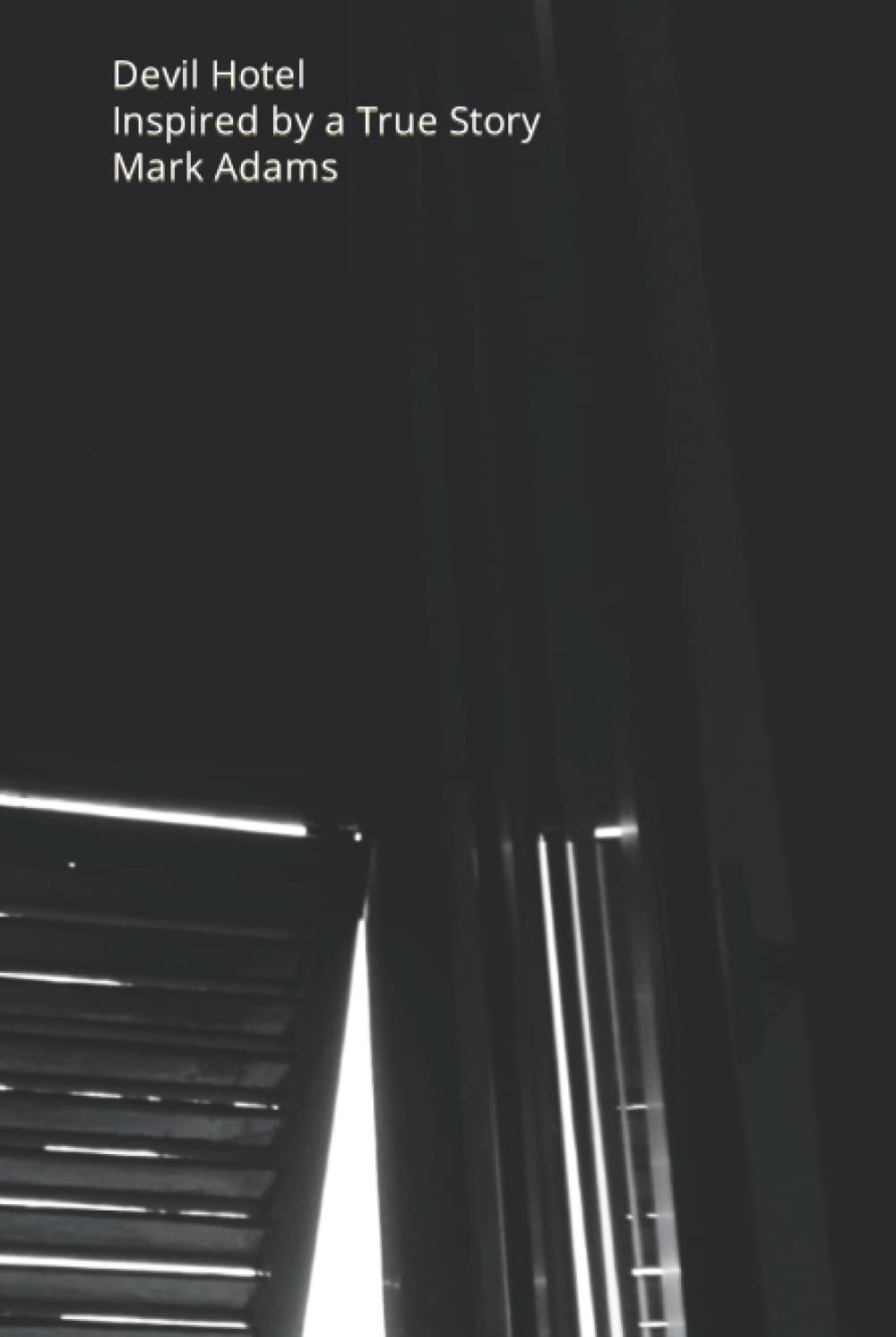 Devil Hotel: Inspired by a True Story by Mark Adams | Goodreads