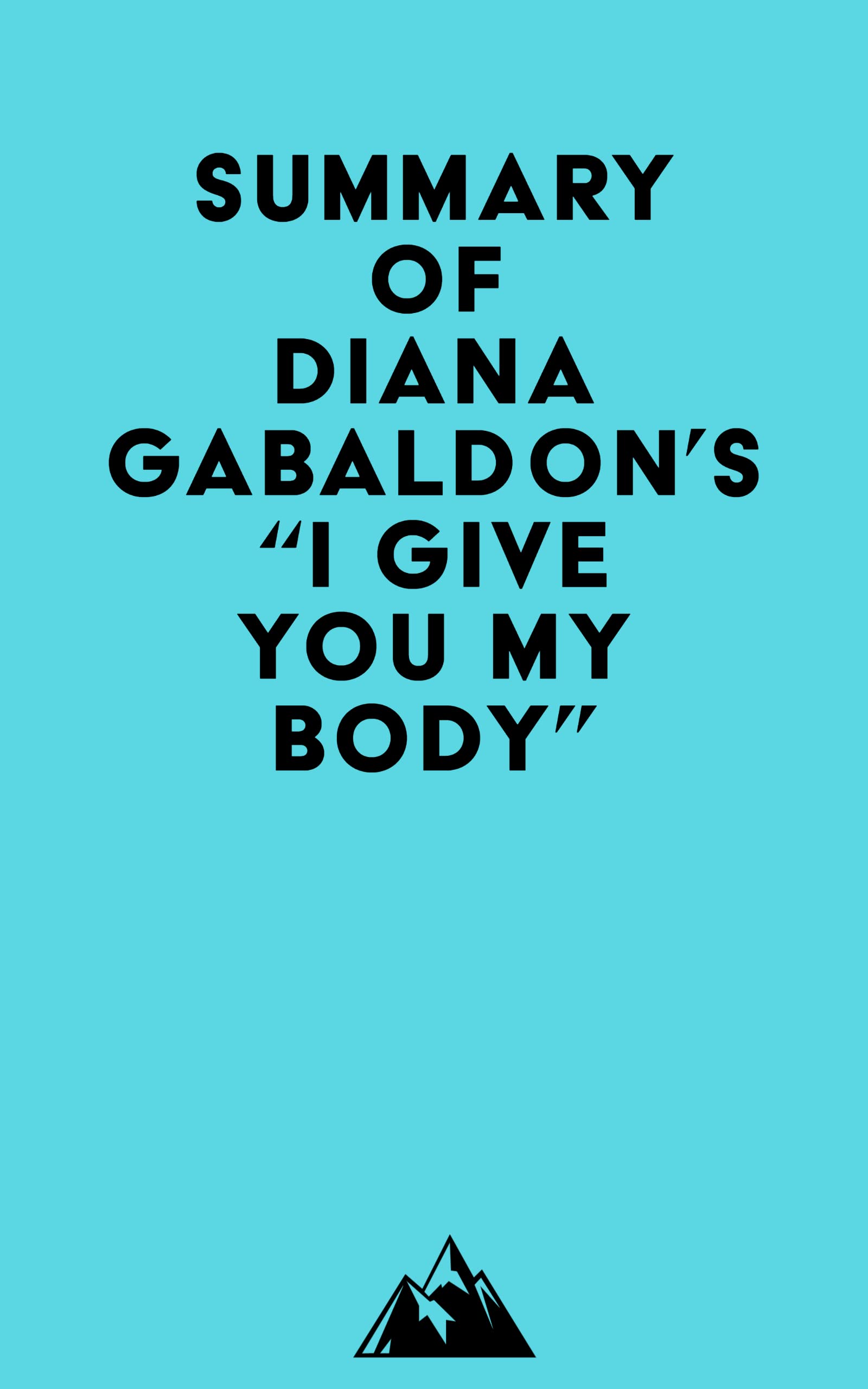 Summary of Diana Gabaldon's "I Give You My Body . . ." by Everest Media ...