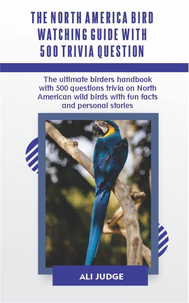 The North America Bird Watching Guide and 500 Quiz Trivia Book: The ...