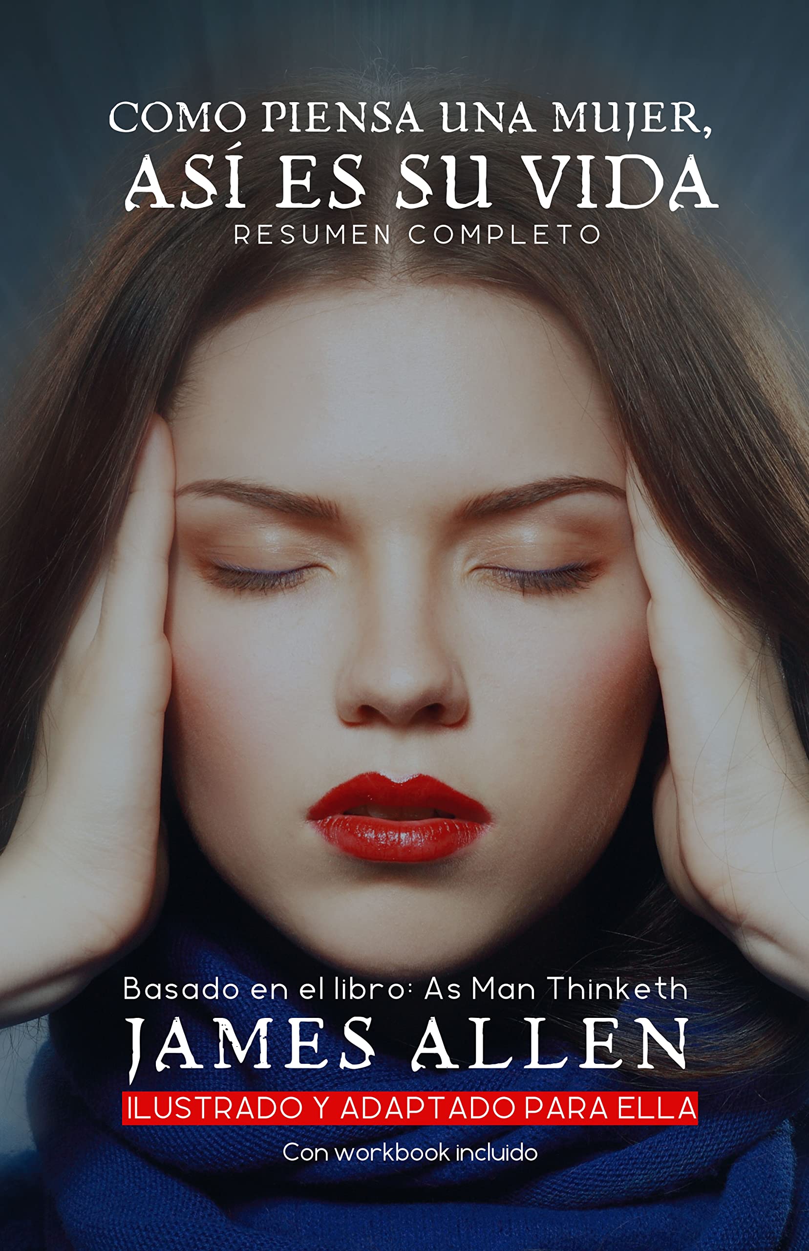 Como piensa una mujer, así es su vida. Resumen Completo—basado en el ...