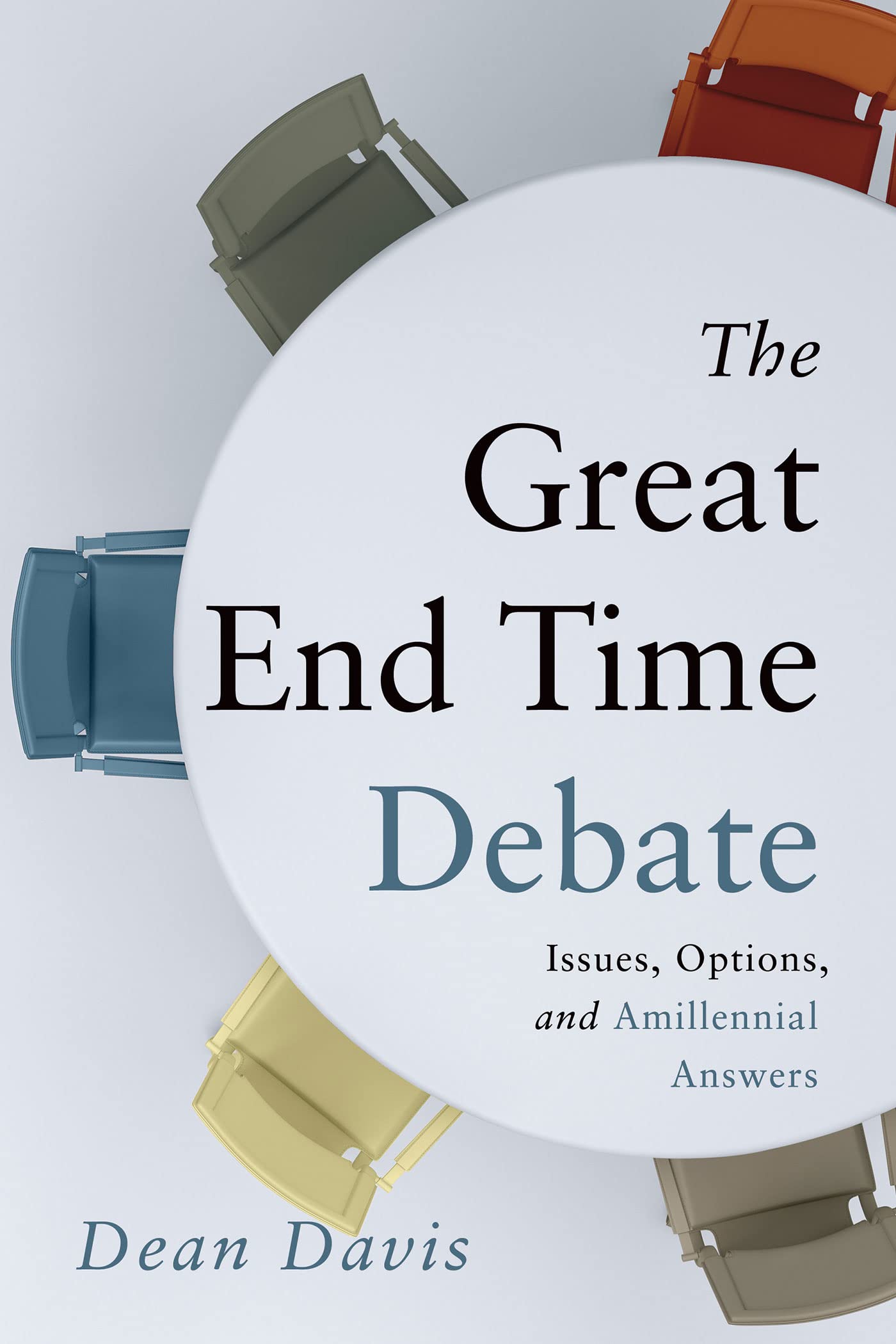 The Great End Time Debate: Issues, Options, and Amillennial Answers by ...