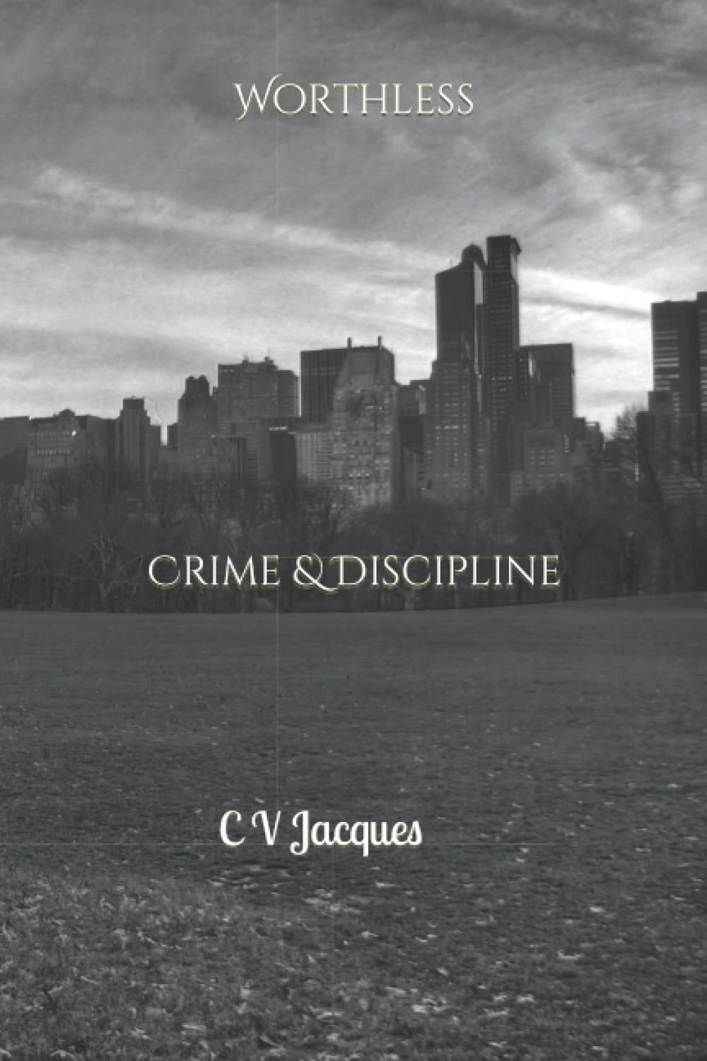 Worthless (Crime & Discipline) by C V Jacques | Goodreads