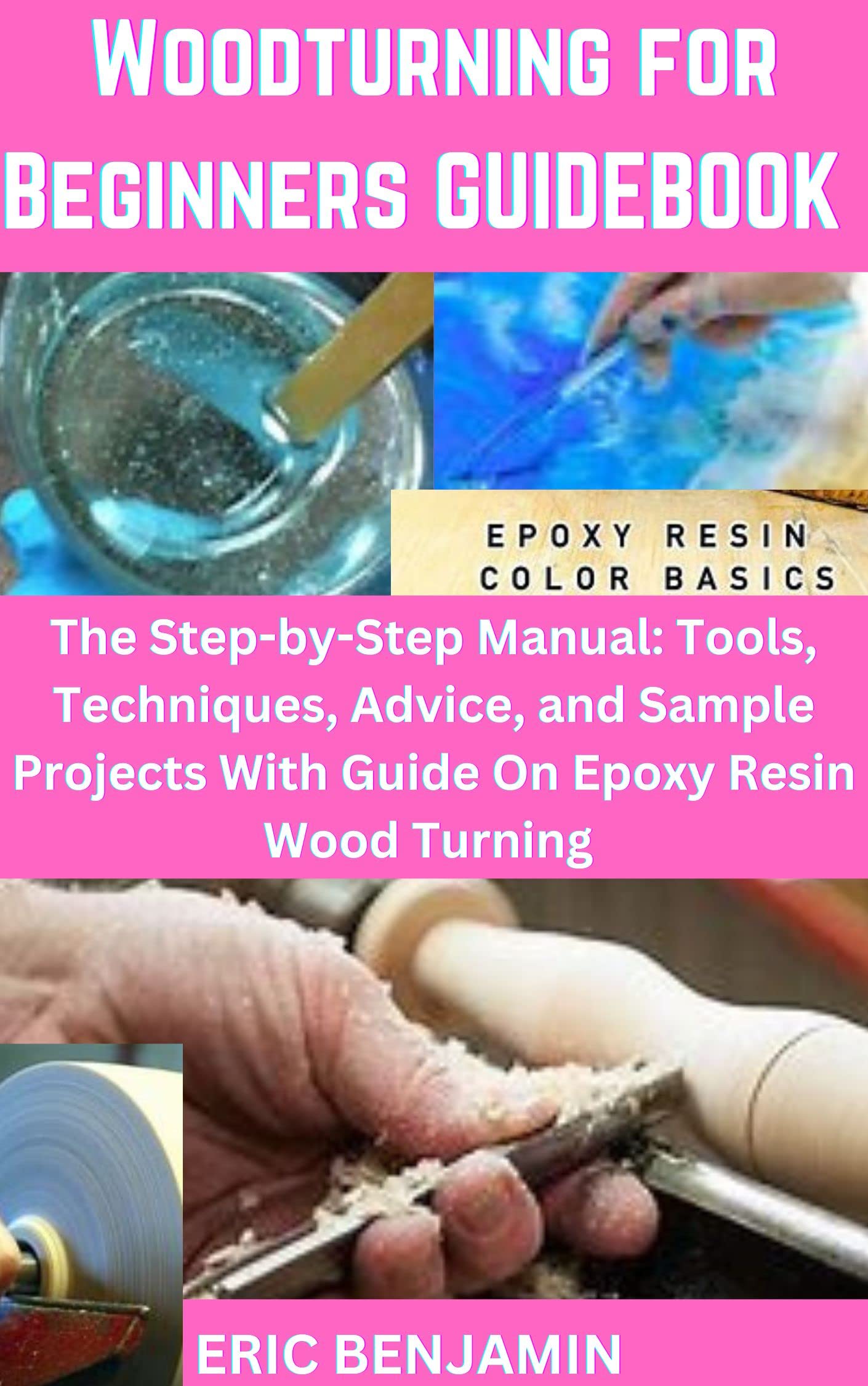 WOODTURNING FOR BEGINNERS GUIDEBOOK: The Step-by- step Manual: Tools, Techniques, Advice, and ...