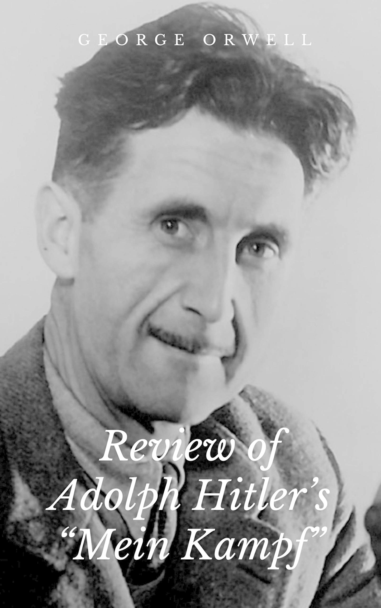 Review of Adolph Hitler's "Mein Kampf" by George Orwell | Goodreads