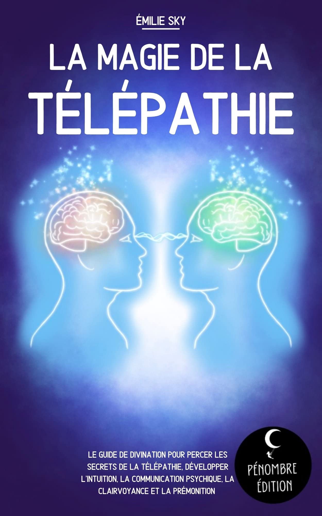 La magie de la télépathie: Le guide de divination pour percer les ...