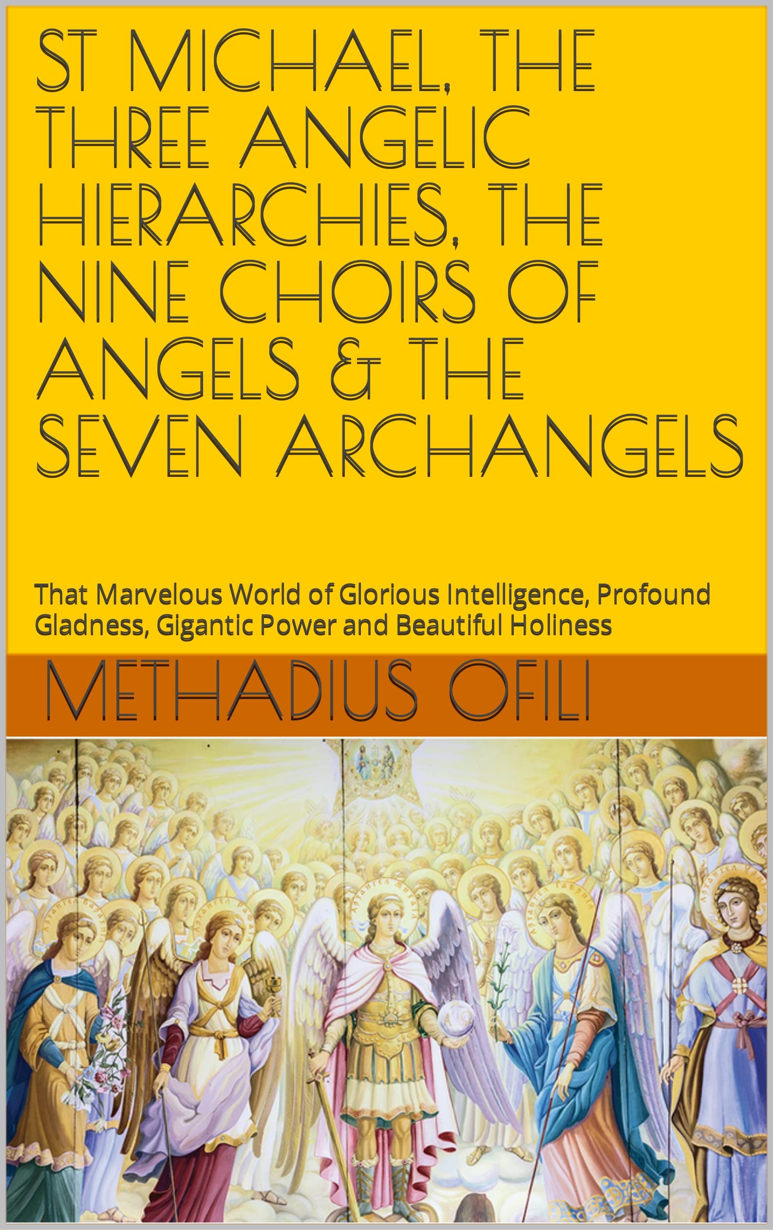 ST MICHAEL, THE THREE ANGELIC HIERARCHIES, THE NINE CHOIRS OF ANGELS ...