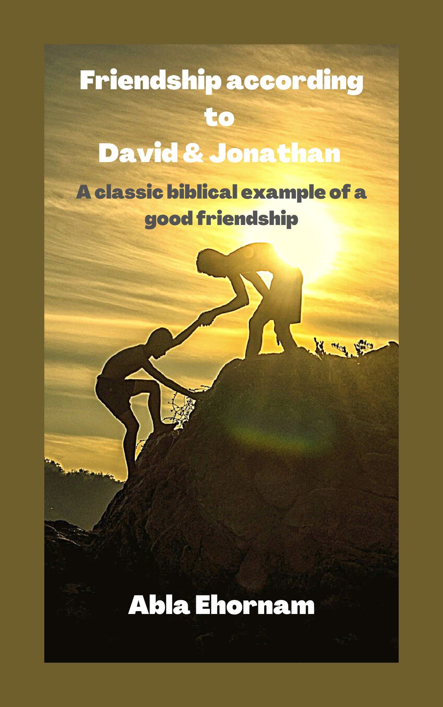 FRIENDSHIP ACCORDING TO DAVID & JONATHAN: A classic biblical example of ...