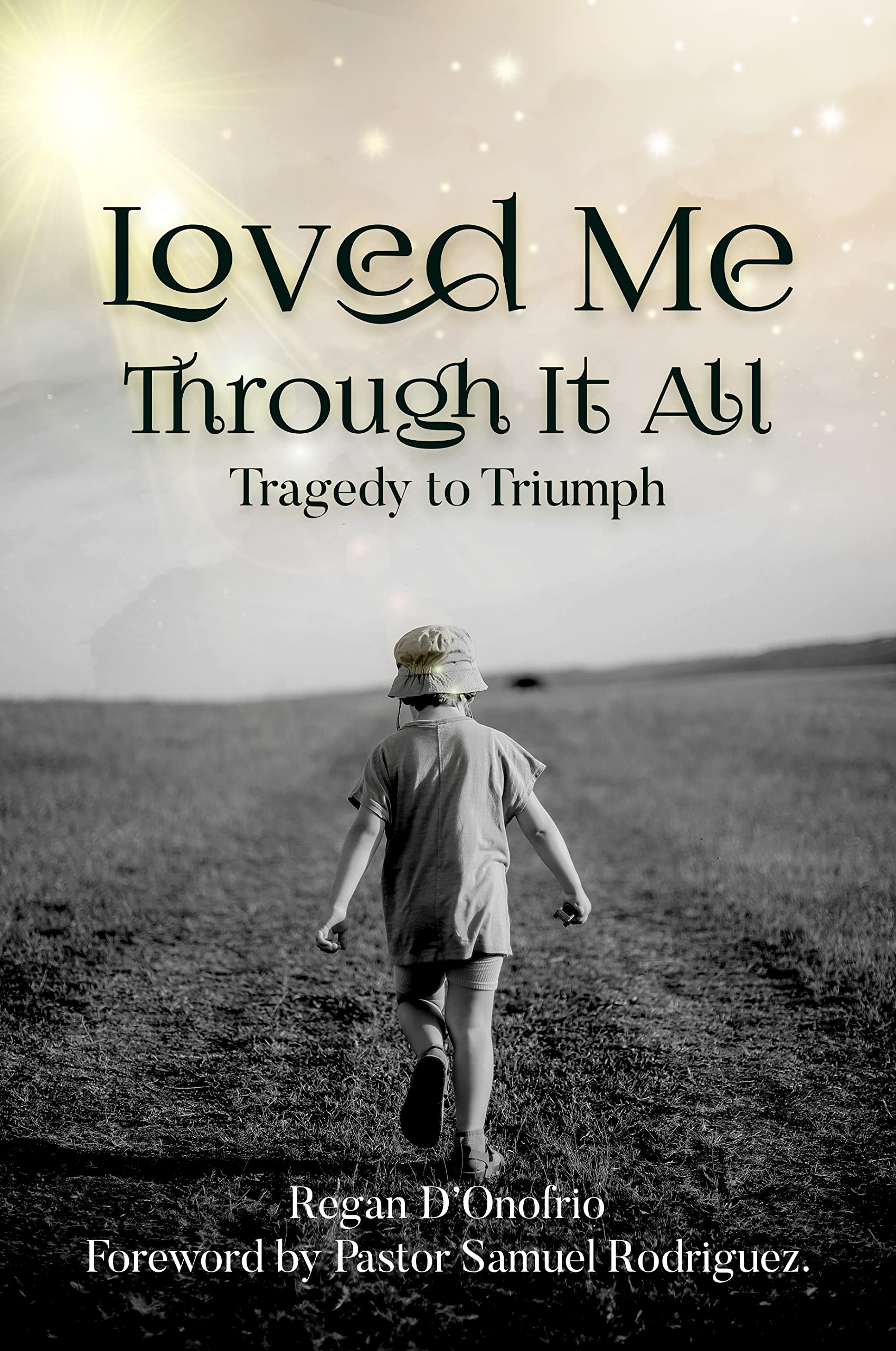 Loved Me Through It All: Tragedy to Triumph by Regan D'Onofrio | Goodreads