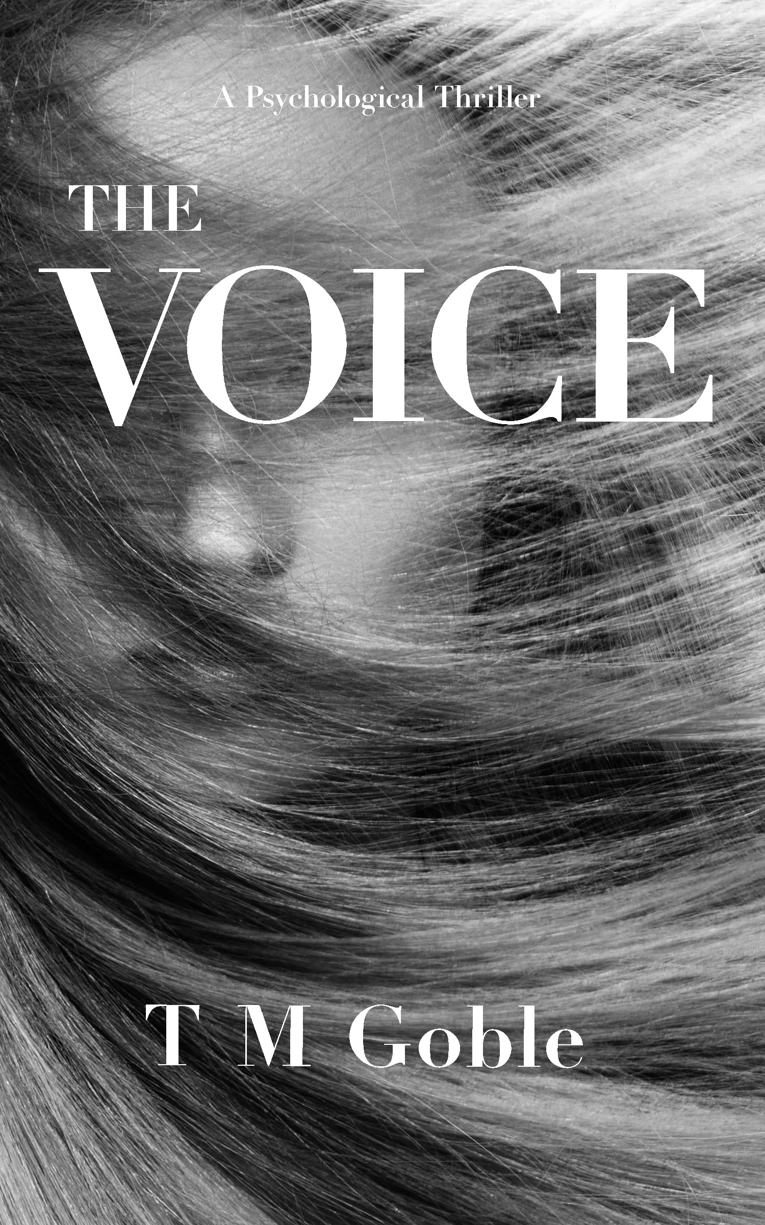 The Voice: A Psychological Thriller by T M Goble | Goodreads