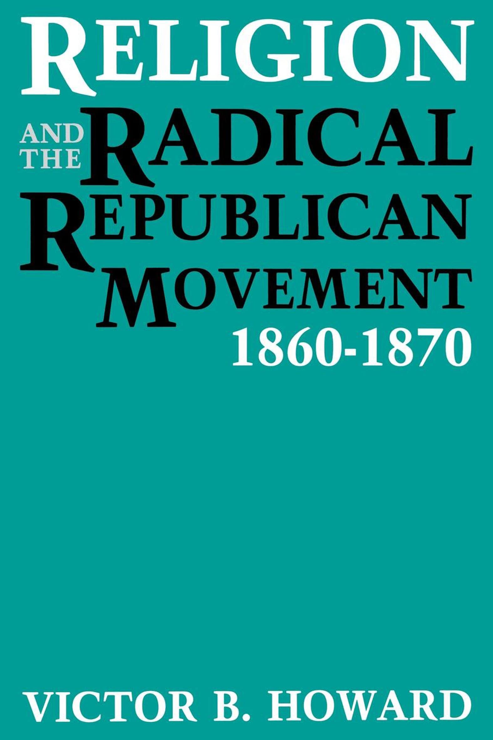 Religion and the Radical Republican Movement: 1860–1870 by Victor B ...