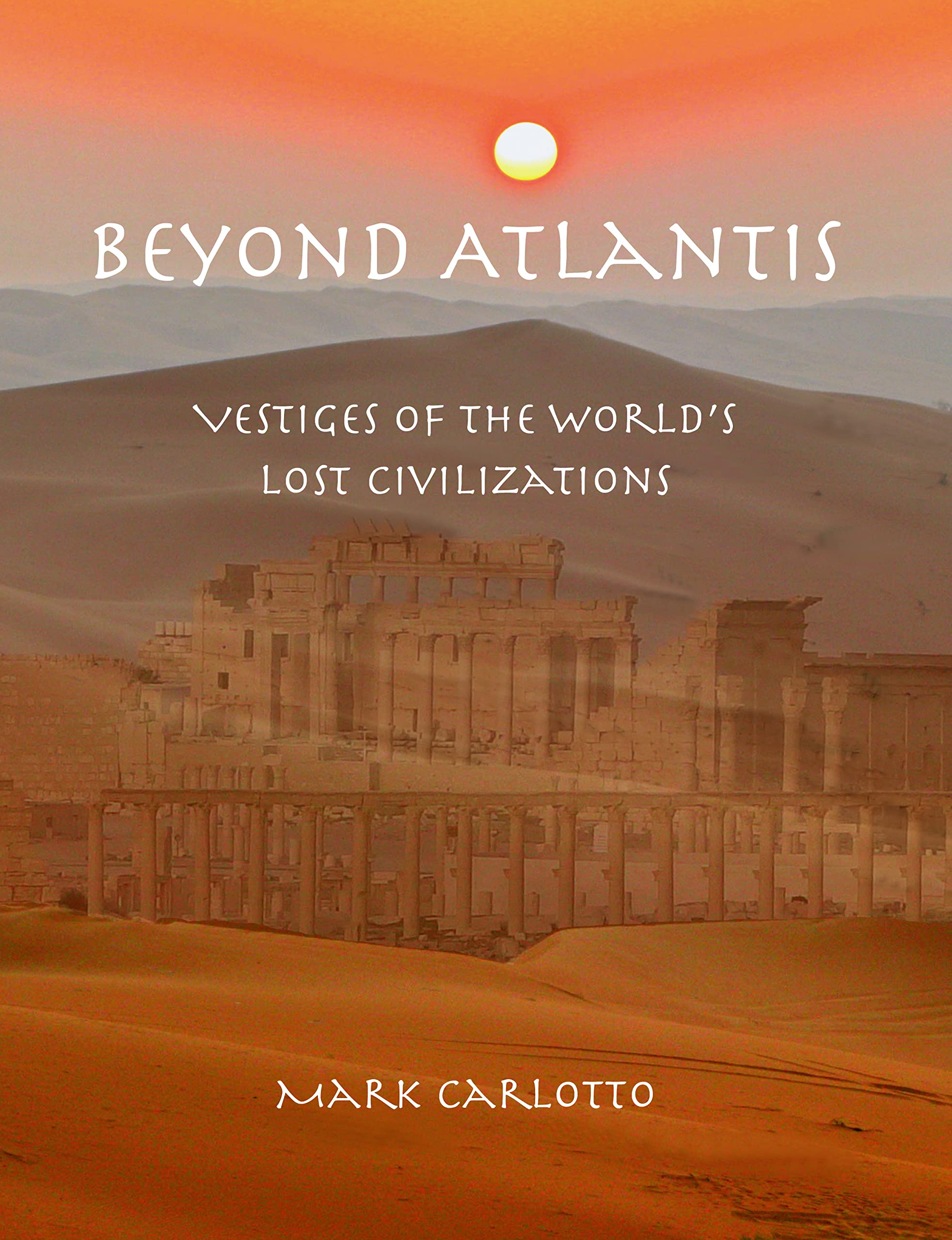 Beyond Atlantis: Vestiges of the World’s Lost Civilizations by Mark ...
