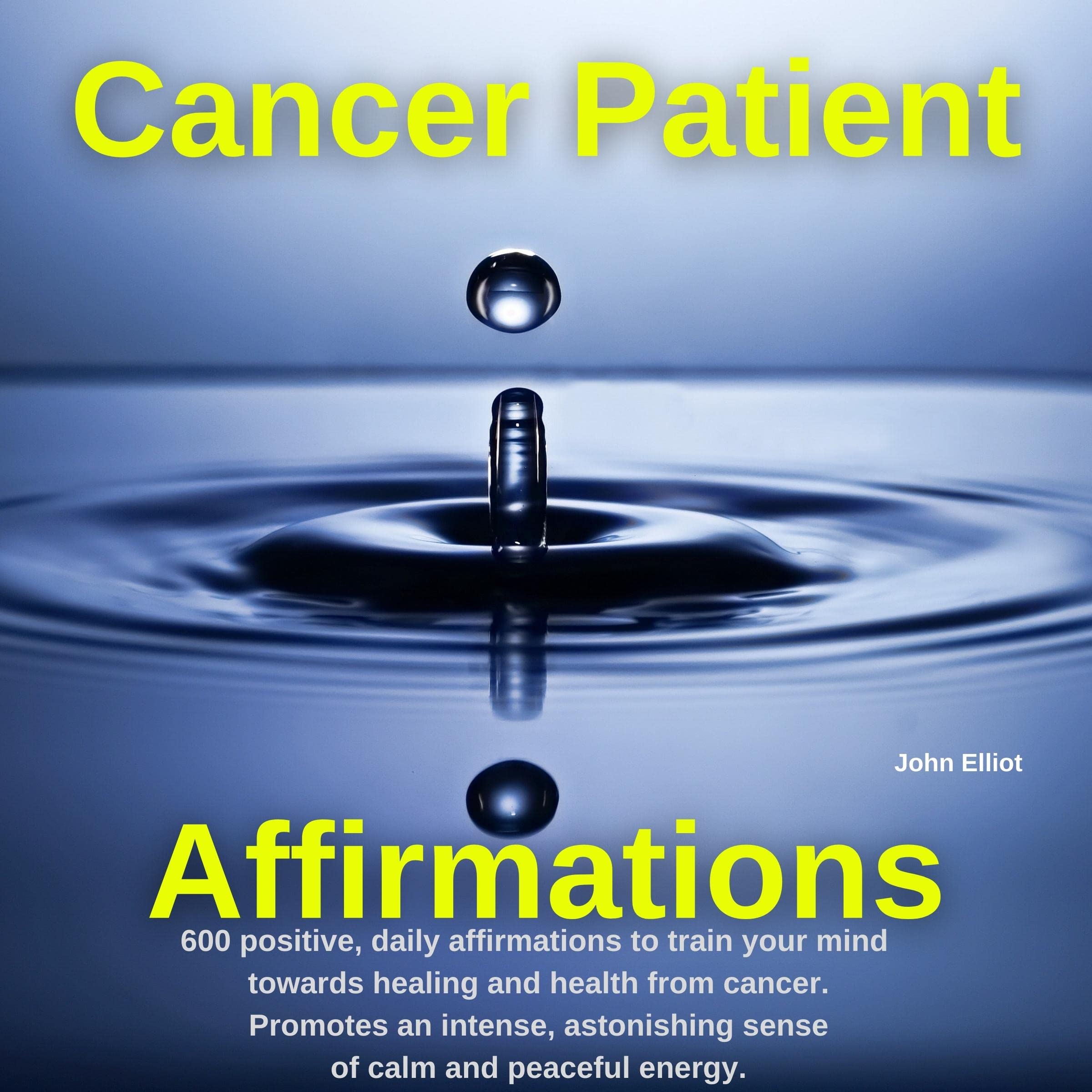 Cancer Patient Affirmations: 600 positive, daily affirmations to train ...