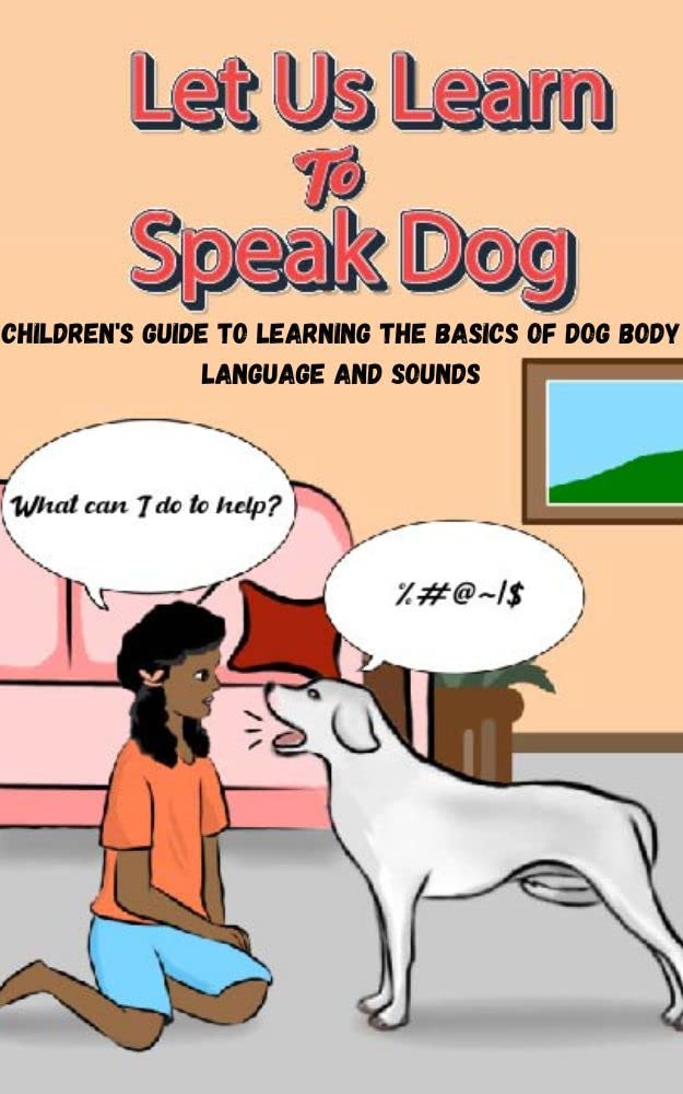 Let Us Learn To Speak Dog! Children's Guide to Learning the Basics of ...