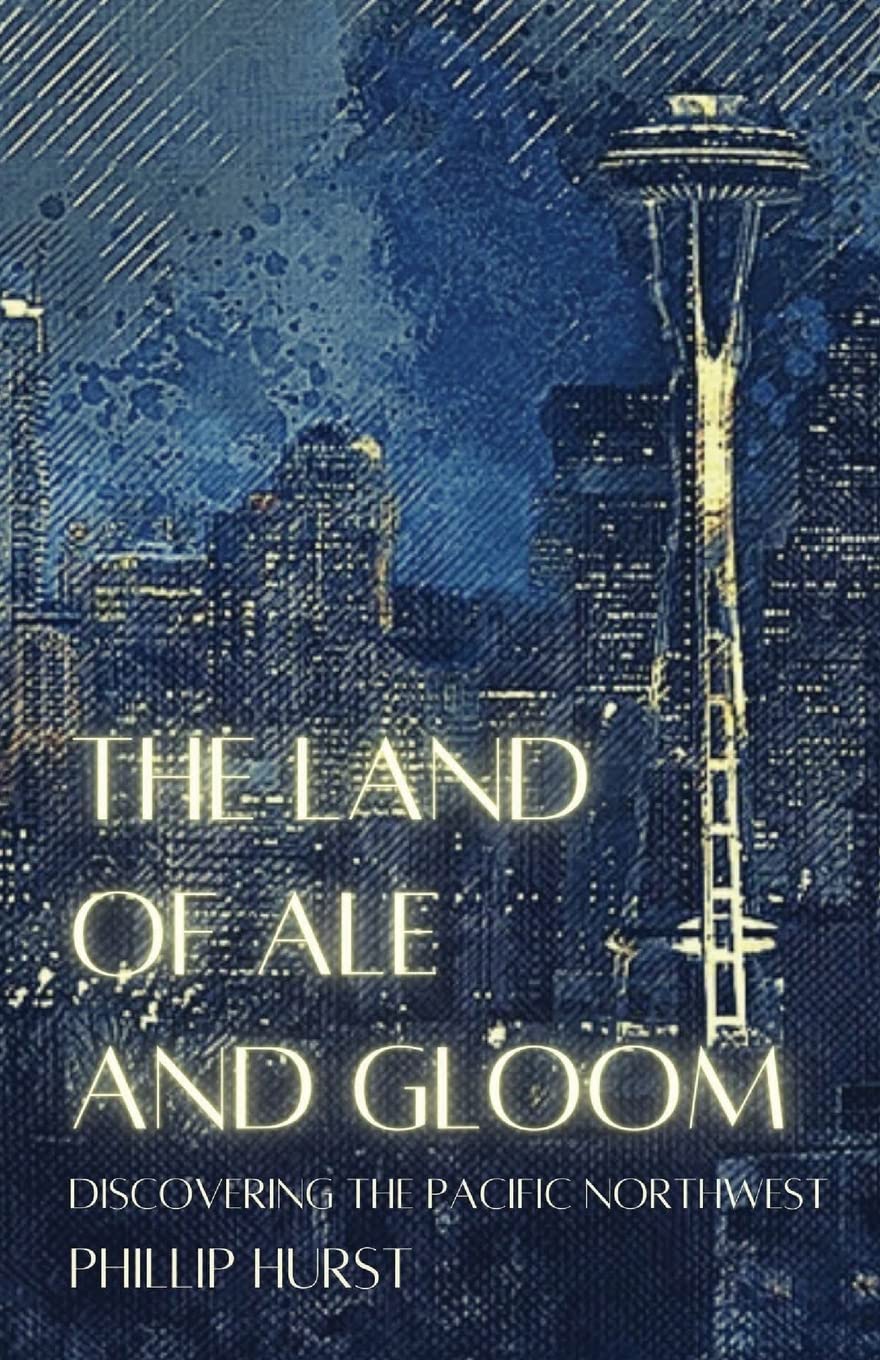 The Land of Ale and Gloom: Discovering the Pacific Northwest by Phillip ...