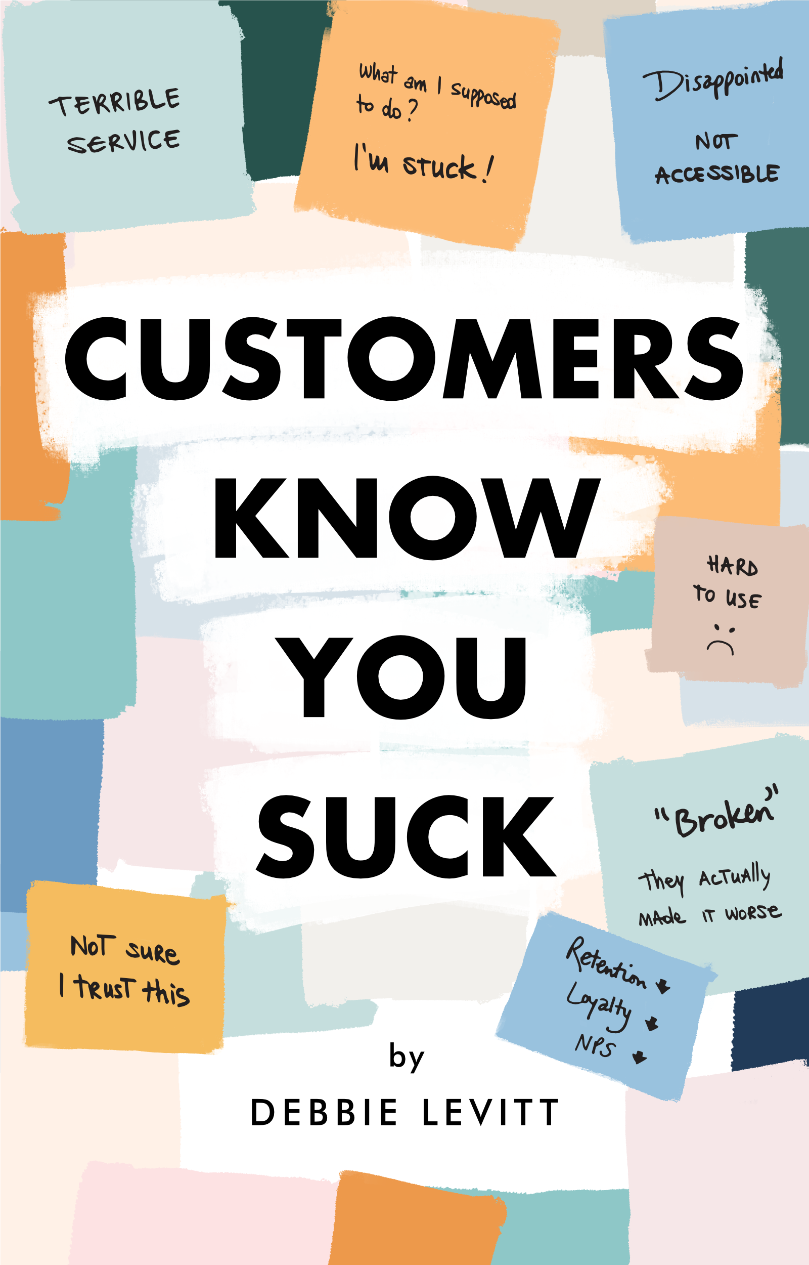 Customers Know You Suck: Actionable CX Strategies to Better Understand, Attract, and Retain ...