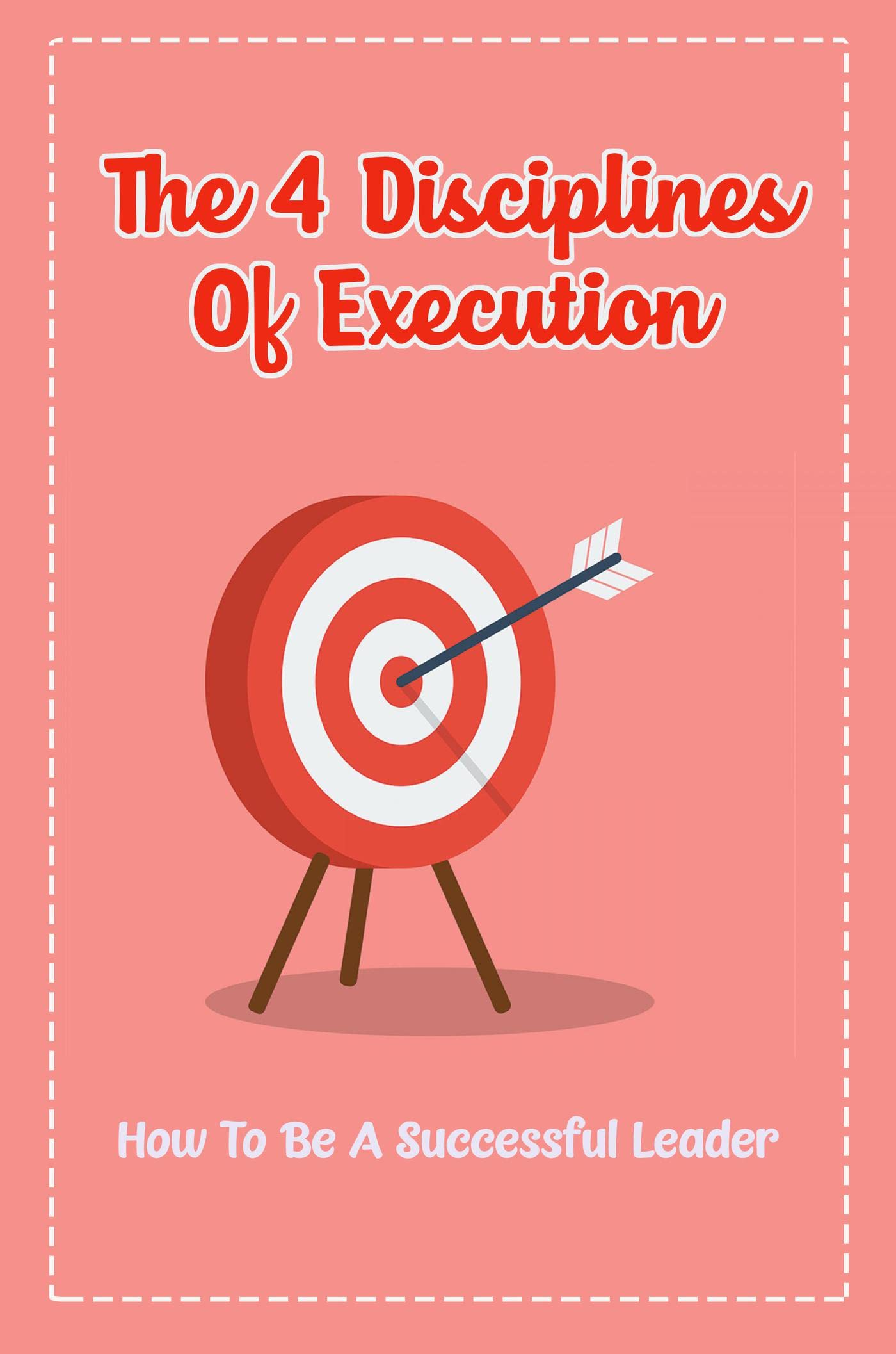 The 4 Disciplines Of Execution: How To Be A Successful Leader by ...