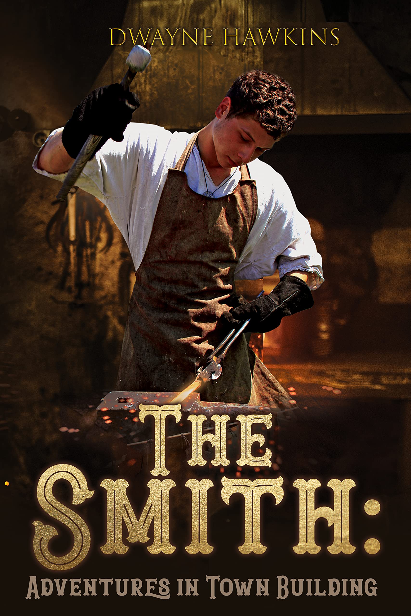 The Smith: Adventures in Town Building by Dwayne Hawkins | Goodreads