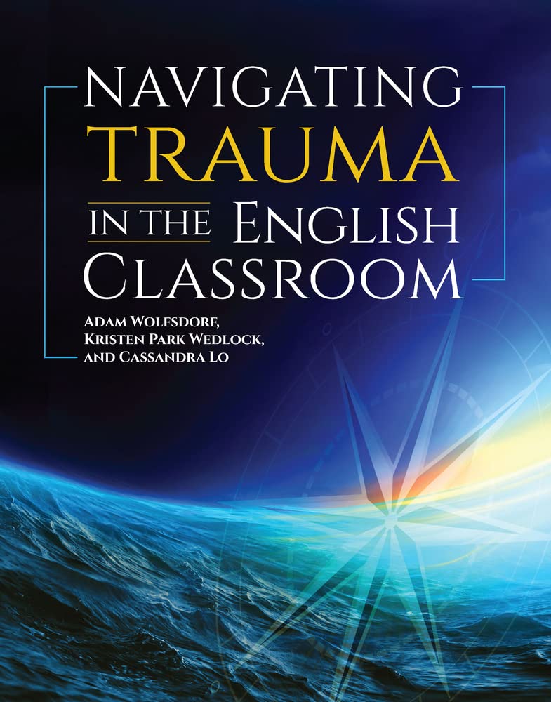 Navigating Trauma in the English Classroom by Adam Wolfsdorf | Goodreads