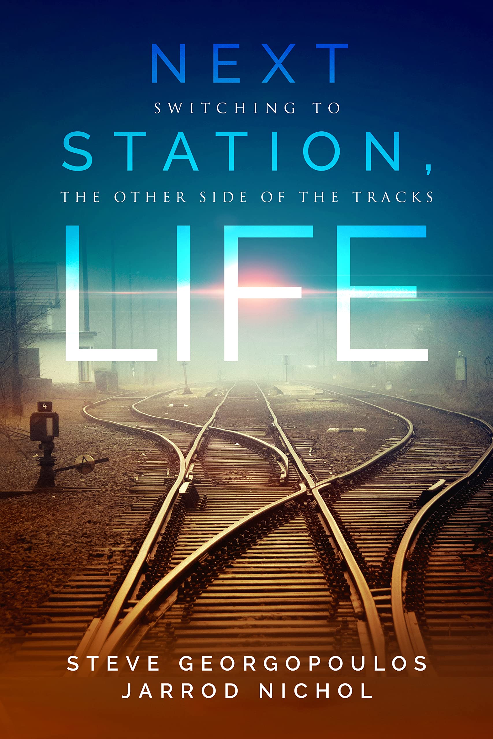 Next Station, Life: Switching to the Other Side of the Tracks by Steve ...