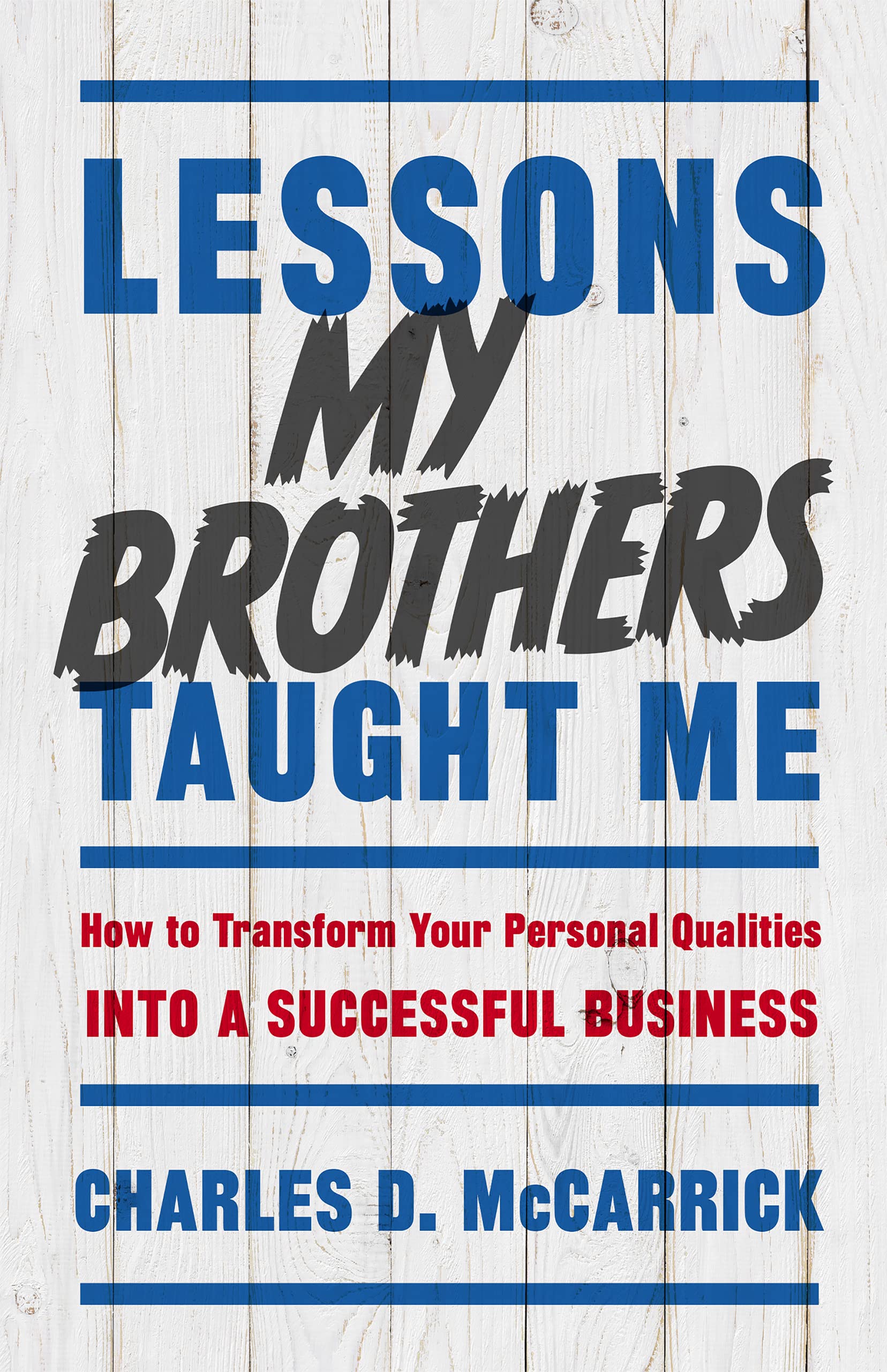 Lessons My Brothers Taught Me: How to Transform Your Personal Qualities ...