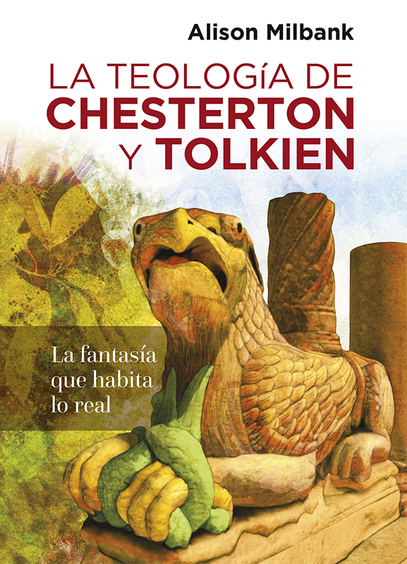 La teología de Chesterton y Tolkien: La fantasía que habita lo real by ...