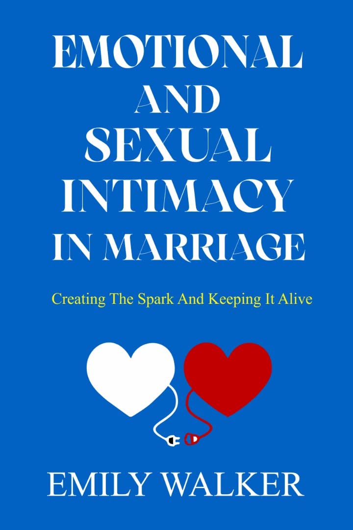 EMOTIONAL AND SEXUAL INTIMACY IN MARRIAGE: Creating the Spark and ...