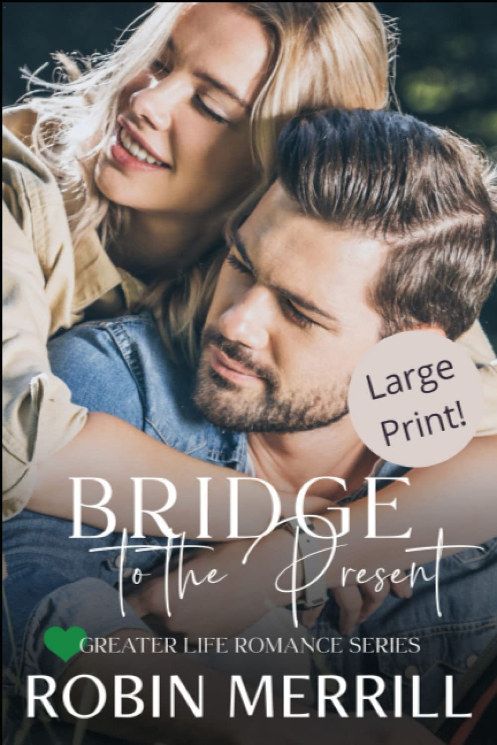 Bridge to the Present (Greater Life Romance #4) by Robin Merrill ...