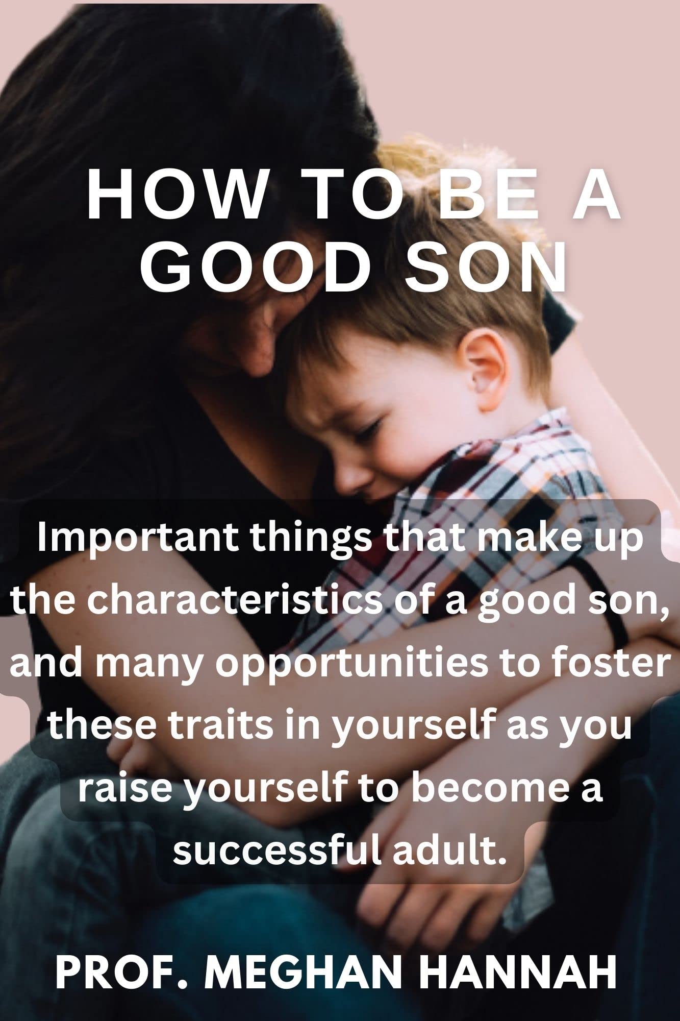 HOW TO BE A GOOD SON: Important things that make up the characteristics ...