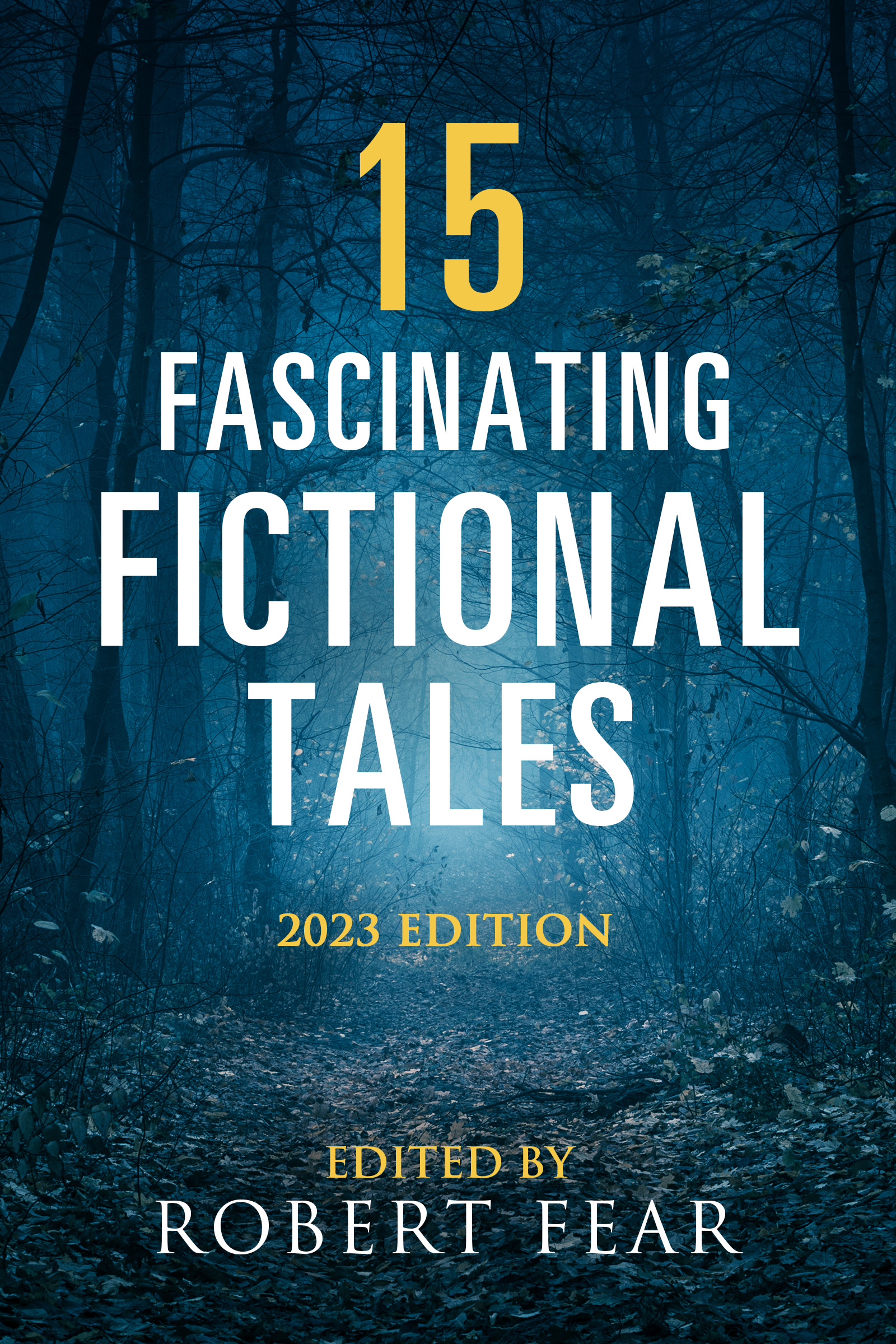 15 Fascinating Fictional Tales: 2023 Edition by Robert Fear | Goodreads