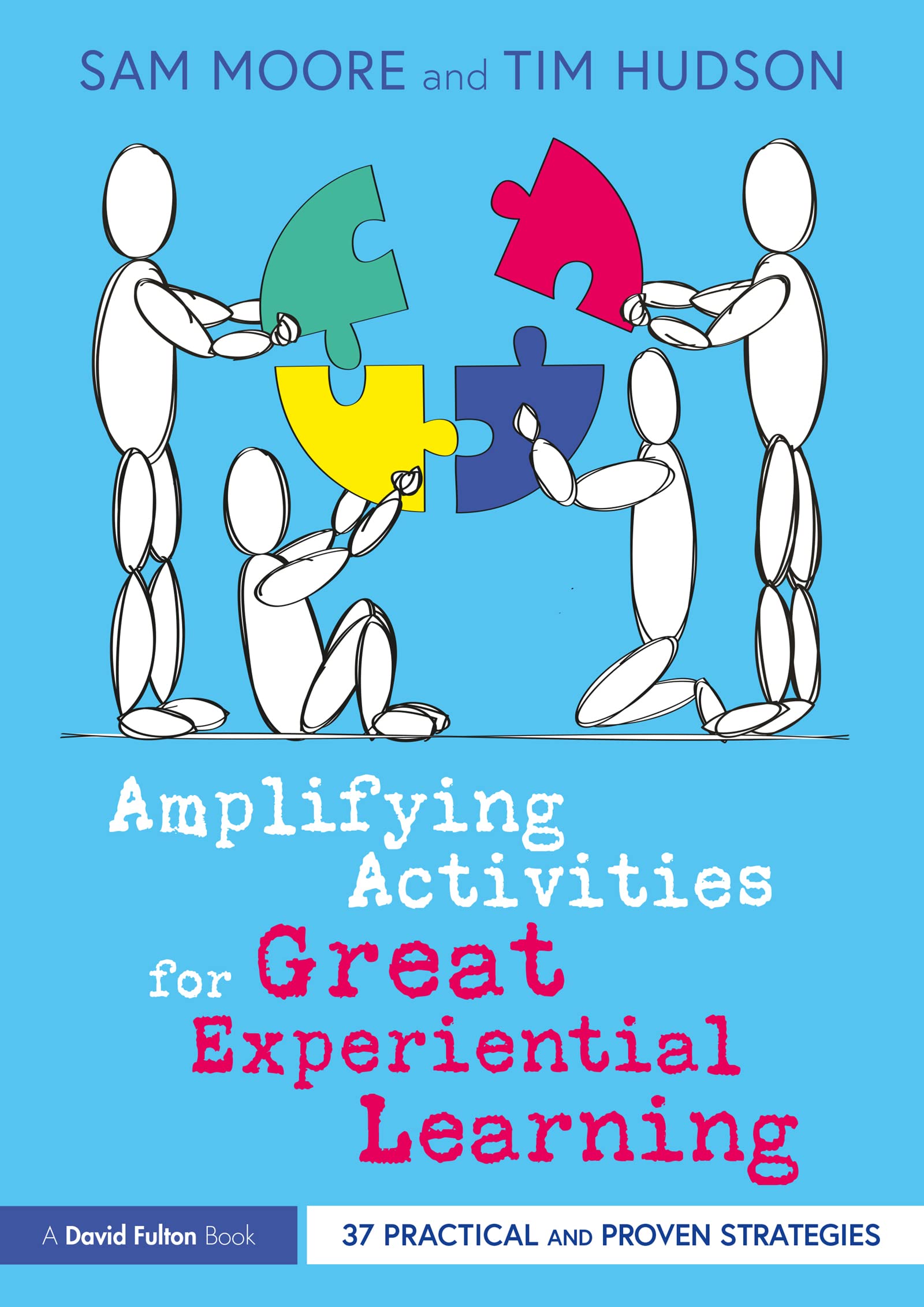 Amplifying Activities for Great Experiential Learning: 37 Practical and ...