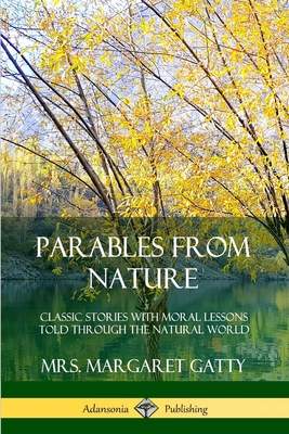 Parables From Nature: Classic Stories with Moral Lessons Told Through ...