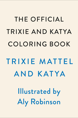The Official Trixie and Katya Coloring Book by Trixie Mattel | Goodreads