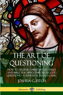 The Art of Questioning: How to Deliver Christian Lectures and Bible ...