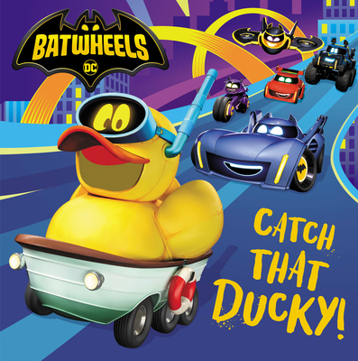 Catch That Ducky! (DC Batman: Batwheels) by Random House | Goodreads