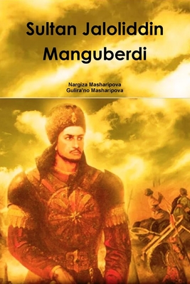 Sultan Jaloliddin Manguberdi by Nargiza Masharipova | Goodreads