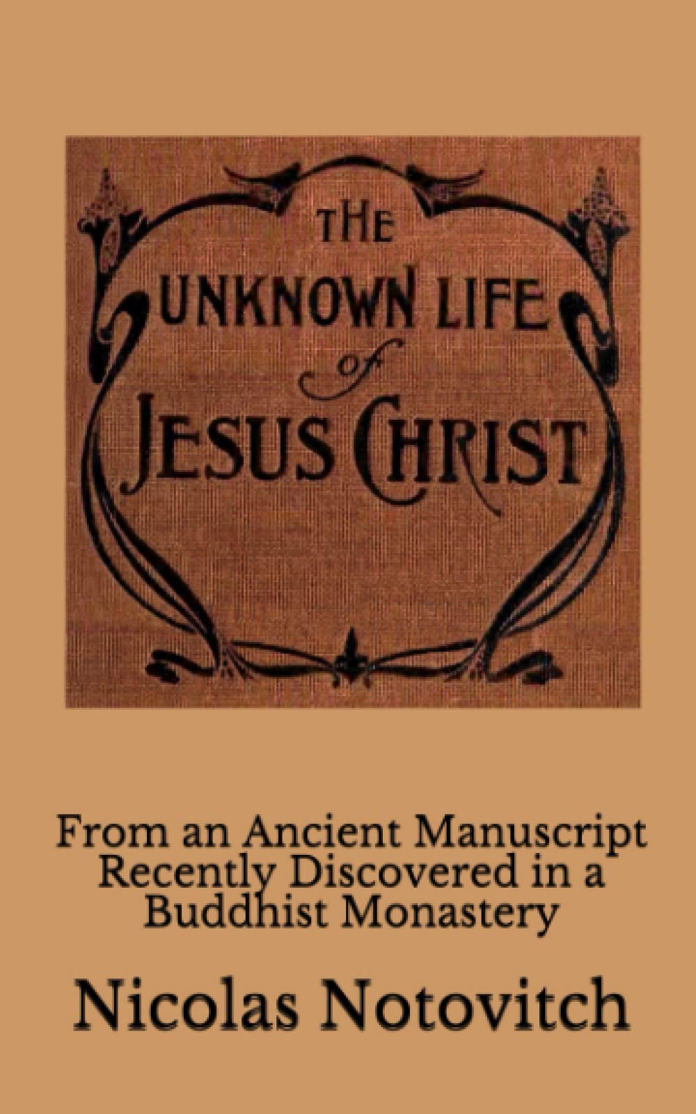 The Unknown Life of Jesus Christ: From an Ancient Manuscript Recently ...