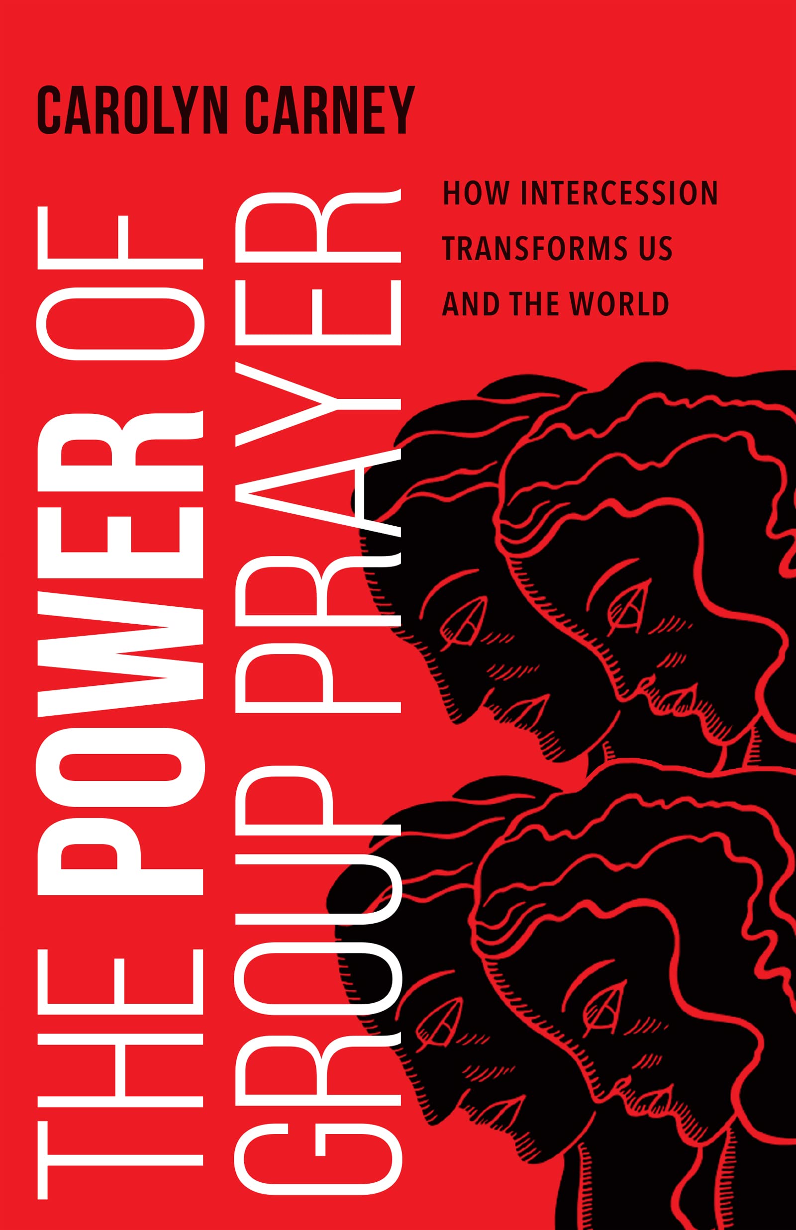 The Power Of Group Prayer How Intercession Transforms Us And The World The Power Of Group Prayer How Intercession Transforms Us And The World
